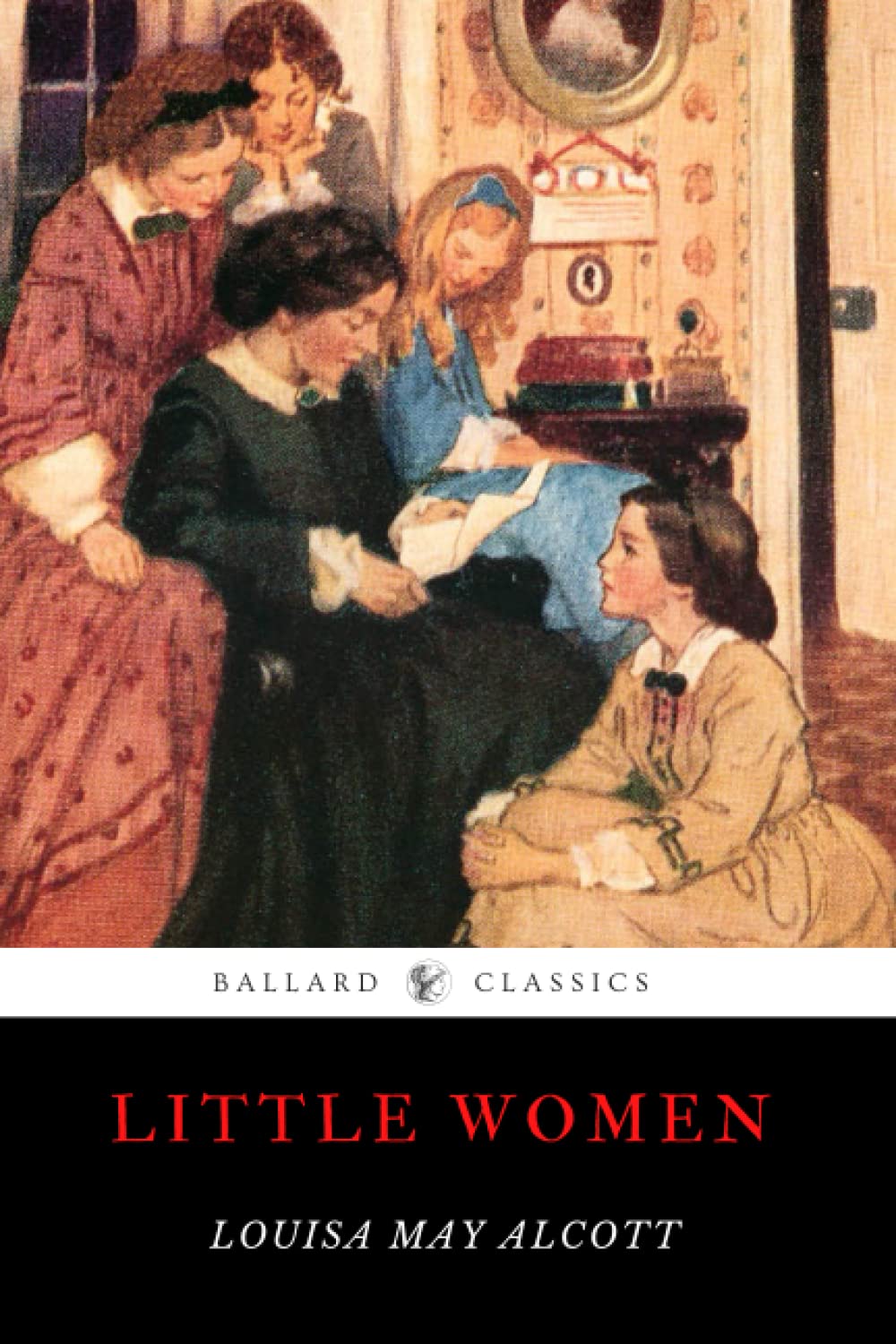Little Women (Ballard Classics): The Original, Unabridged 1868 Edition With Illustrations by ...