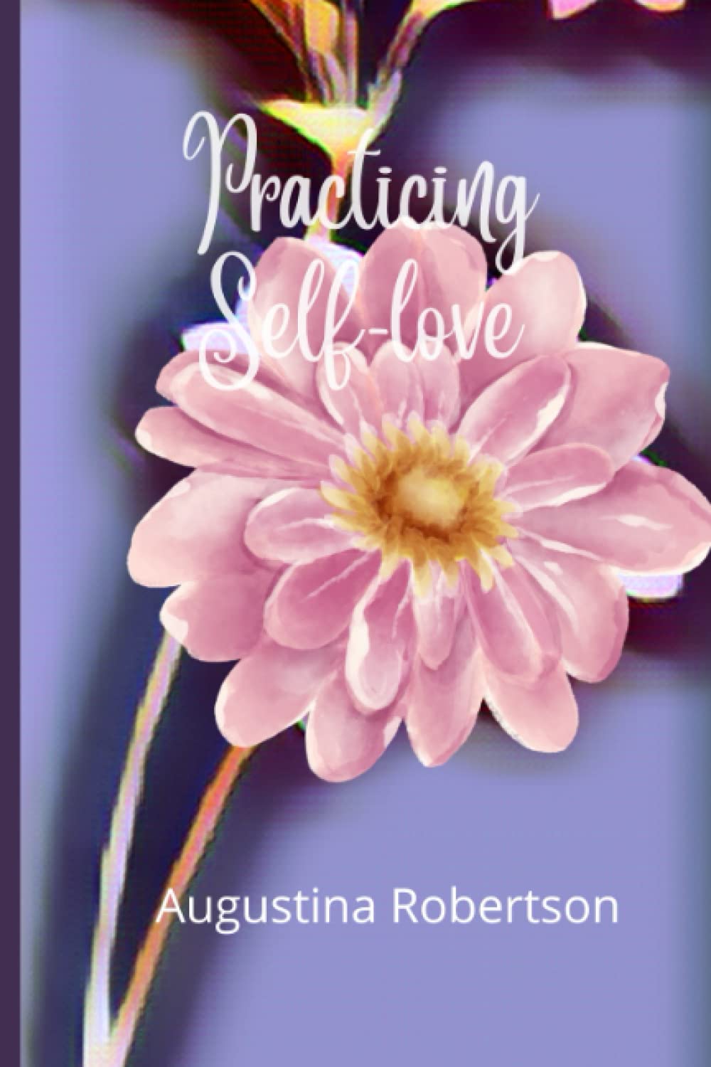 practicing-self-love-by-augustina-robertson-goodreads