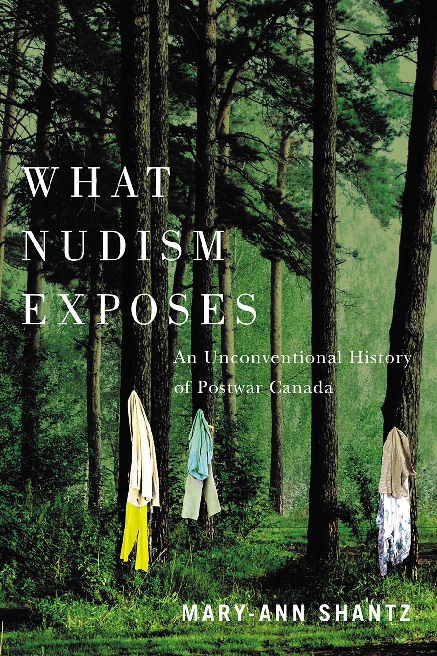 What Nudism Exposes: An Unconventional History of Postwar Canada by ...
