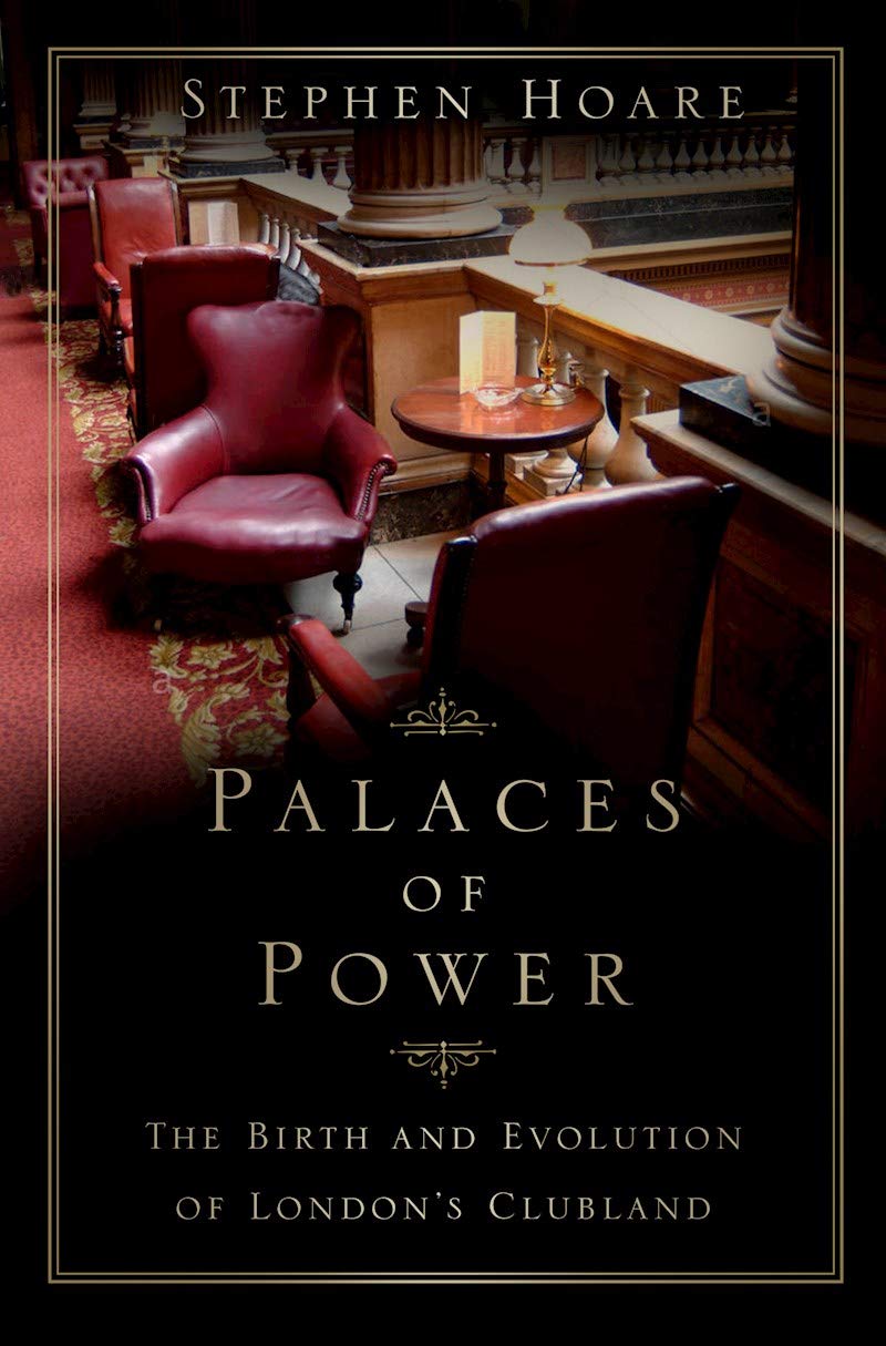 Palaces of Power: The Birth and Evolution of London's Clubland by ...