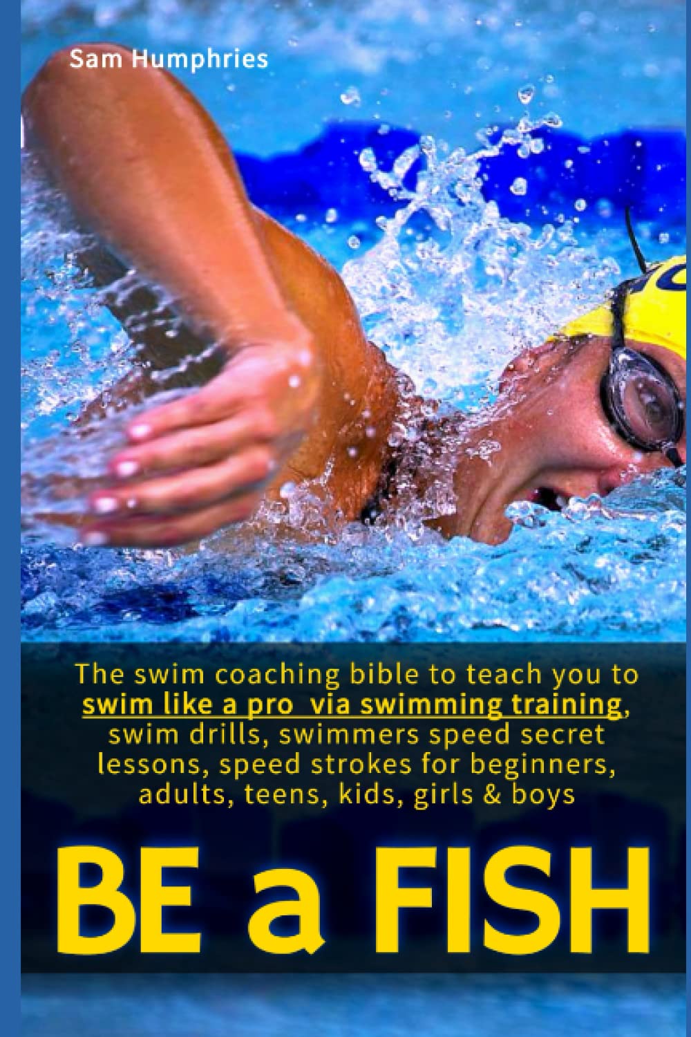 Be a Fish: The swim coaching bible to teach you to swim like a pro via ...