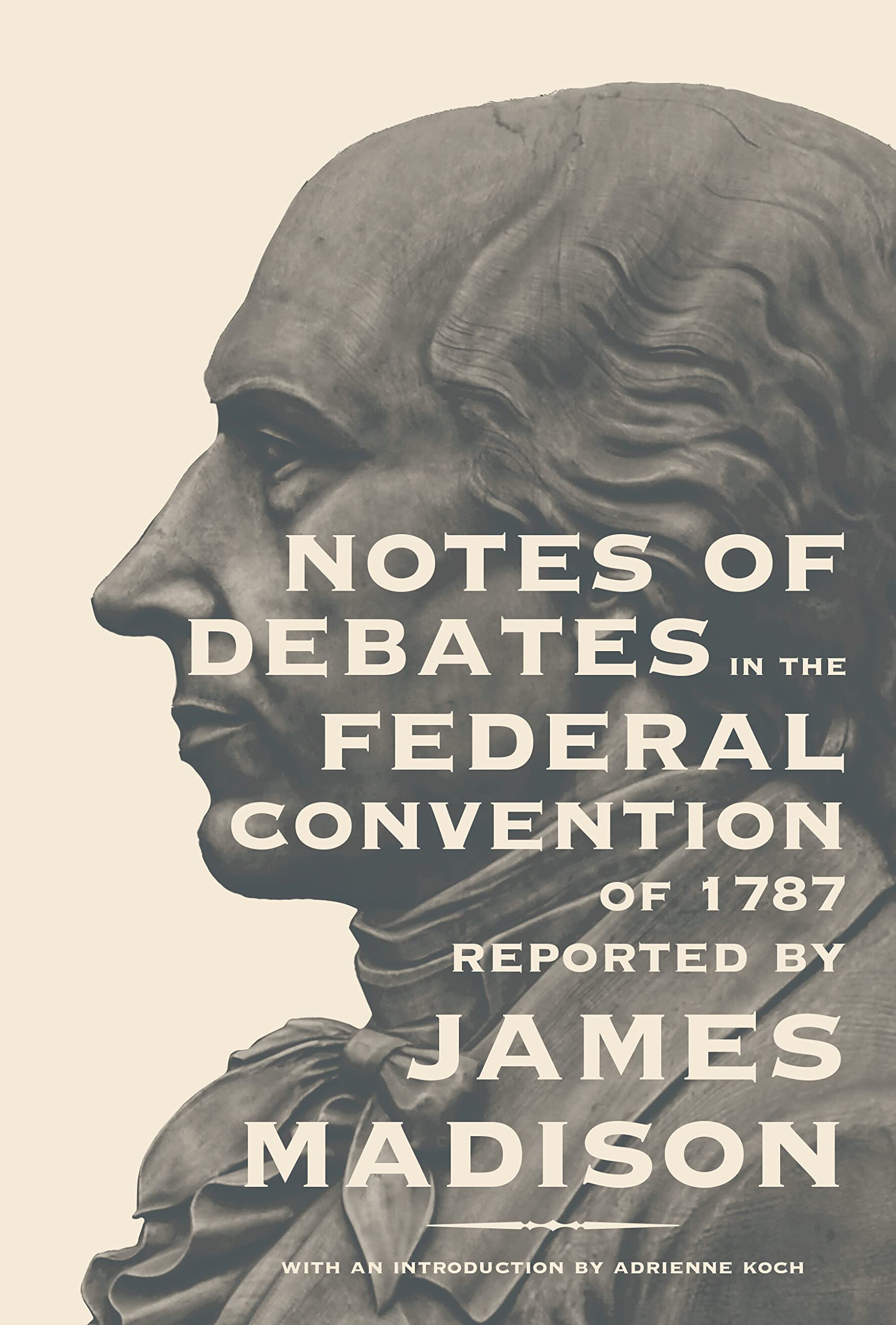 Notes of Debates in the Federal Convention of 1787 by James Madison ...