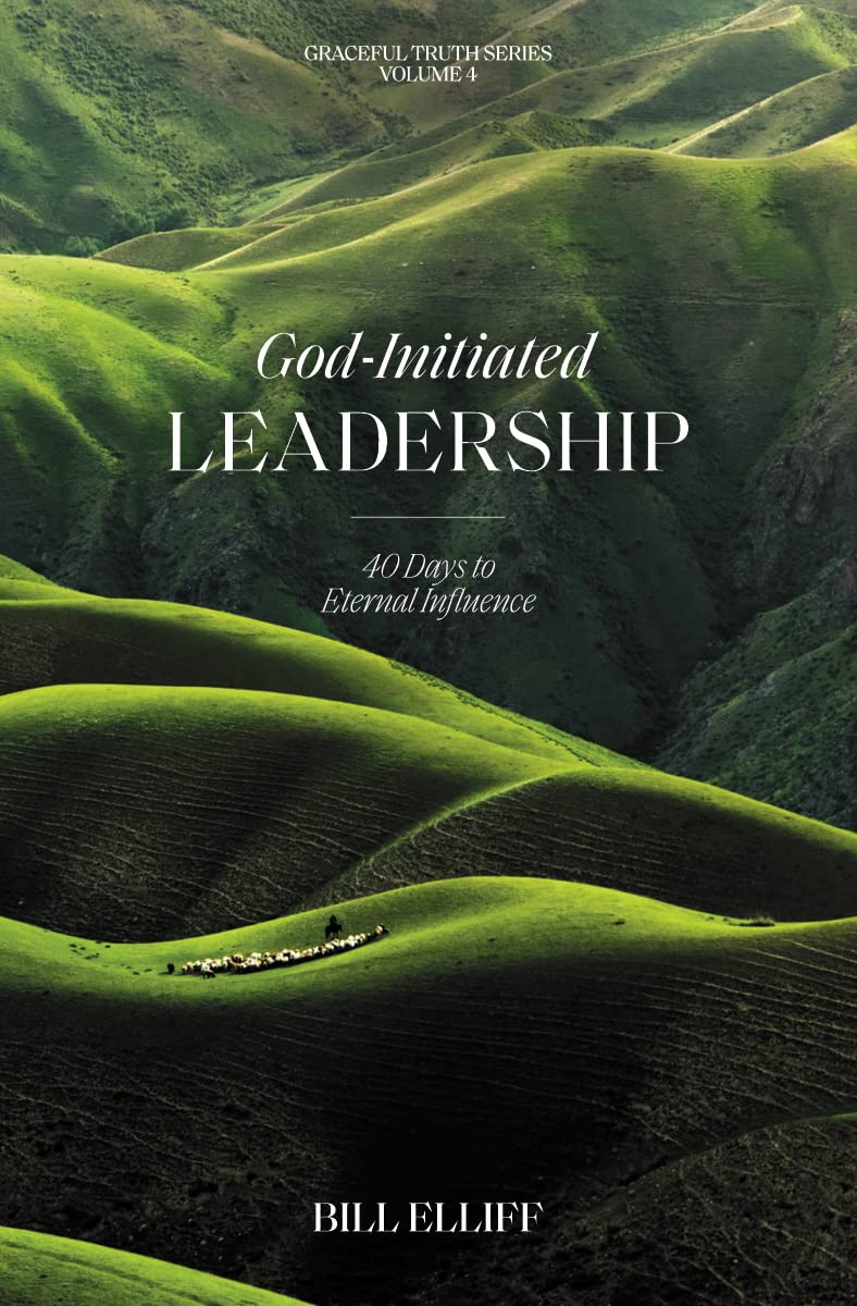God-Initiated Leadership: 40 Days to Eternal Influence by Bill Elliff ...
