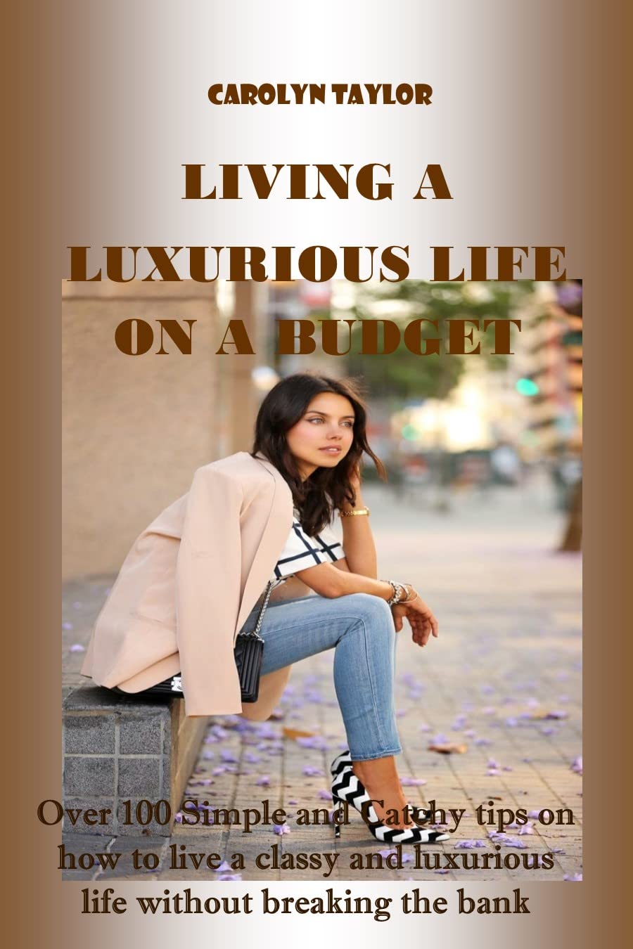 LIVING A LUXURIOUS LIFE ON A BUDGET: Over 100 Simple and Catchy tips on ...