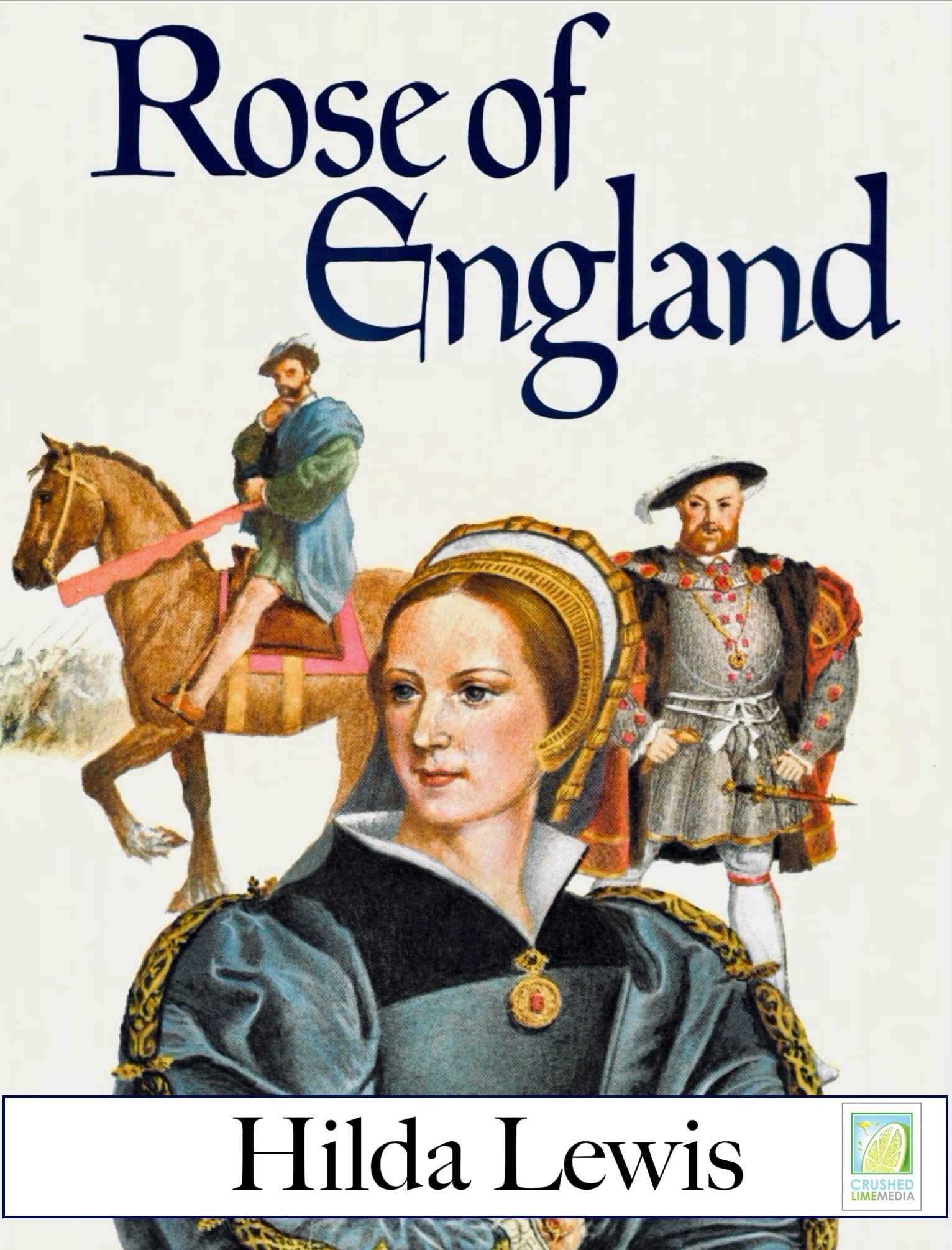 Rose of England: The Mary Tudor Story: Book One by Hilda Lewis | Goodreads