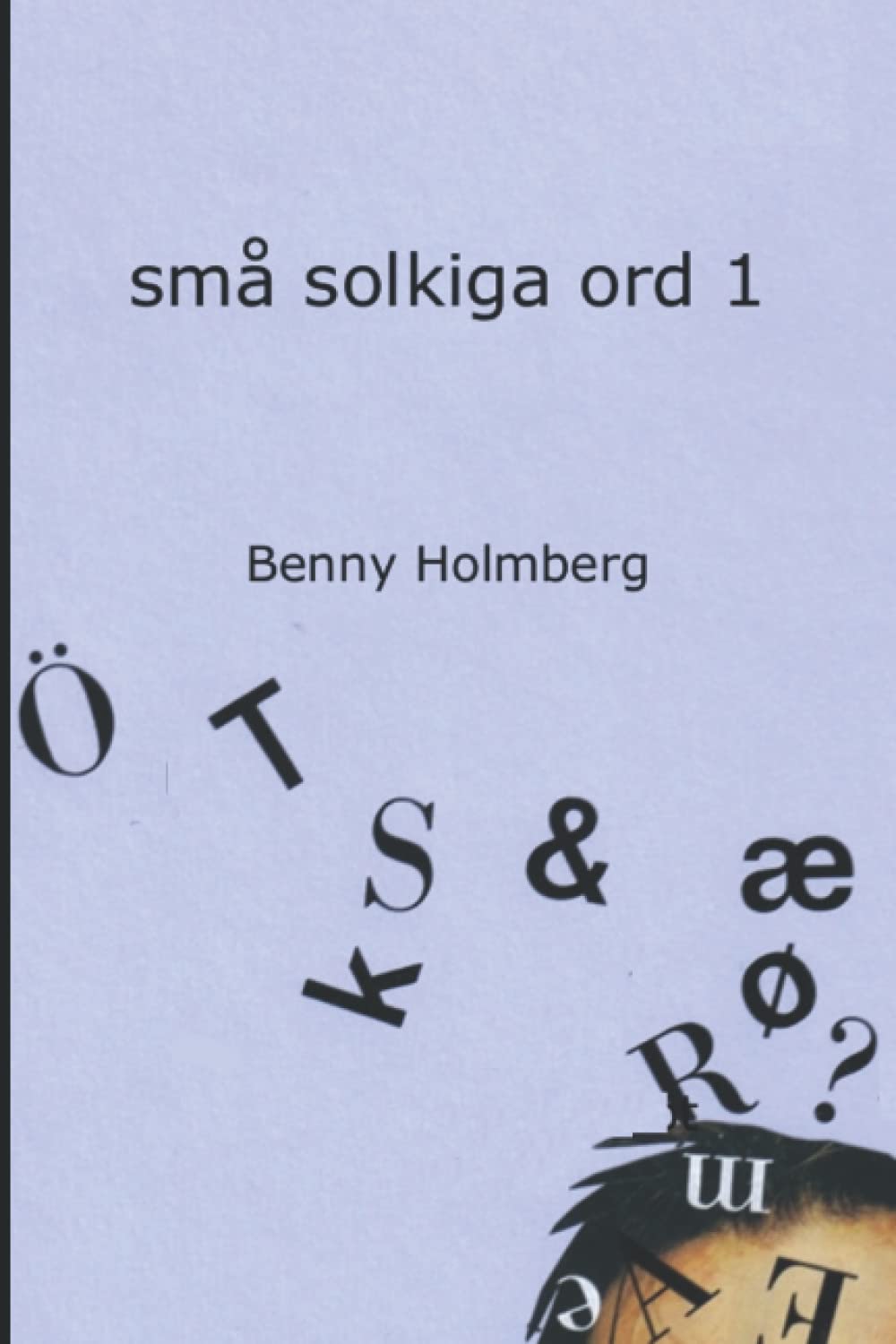 Små solkiga ord del I (Swedish Edition) by Benny Holmberg | Goodreads