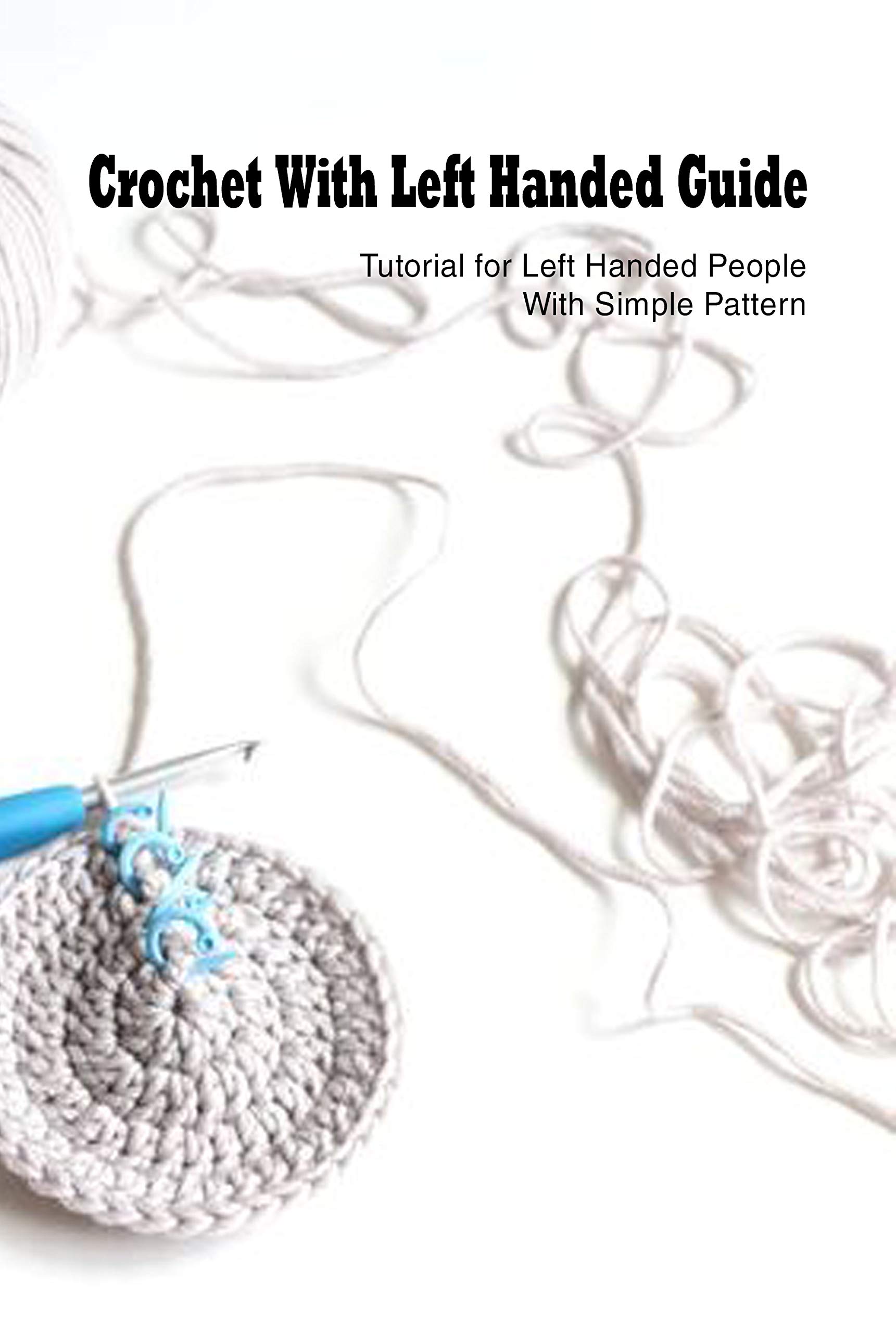 Crochet With Left Handed Guide: Tutorial for Left Handed People With ...