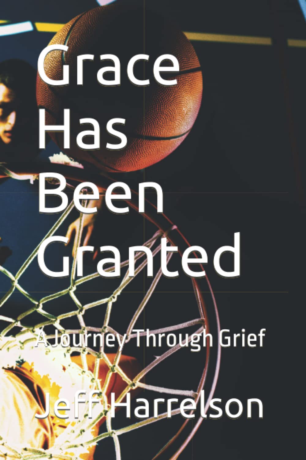 Grace Has Been Granted: A Journey Through Grief by Jeff Harrelson ...