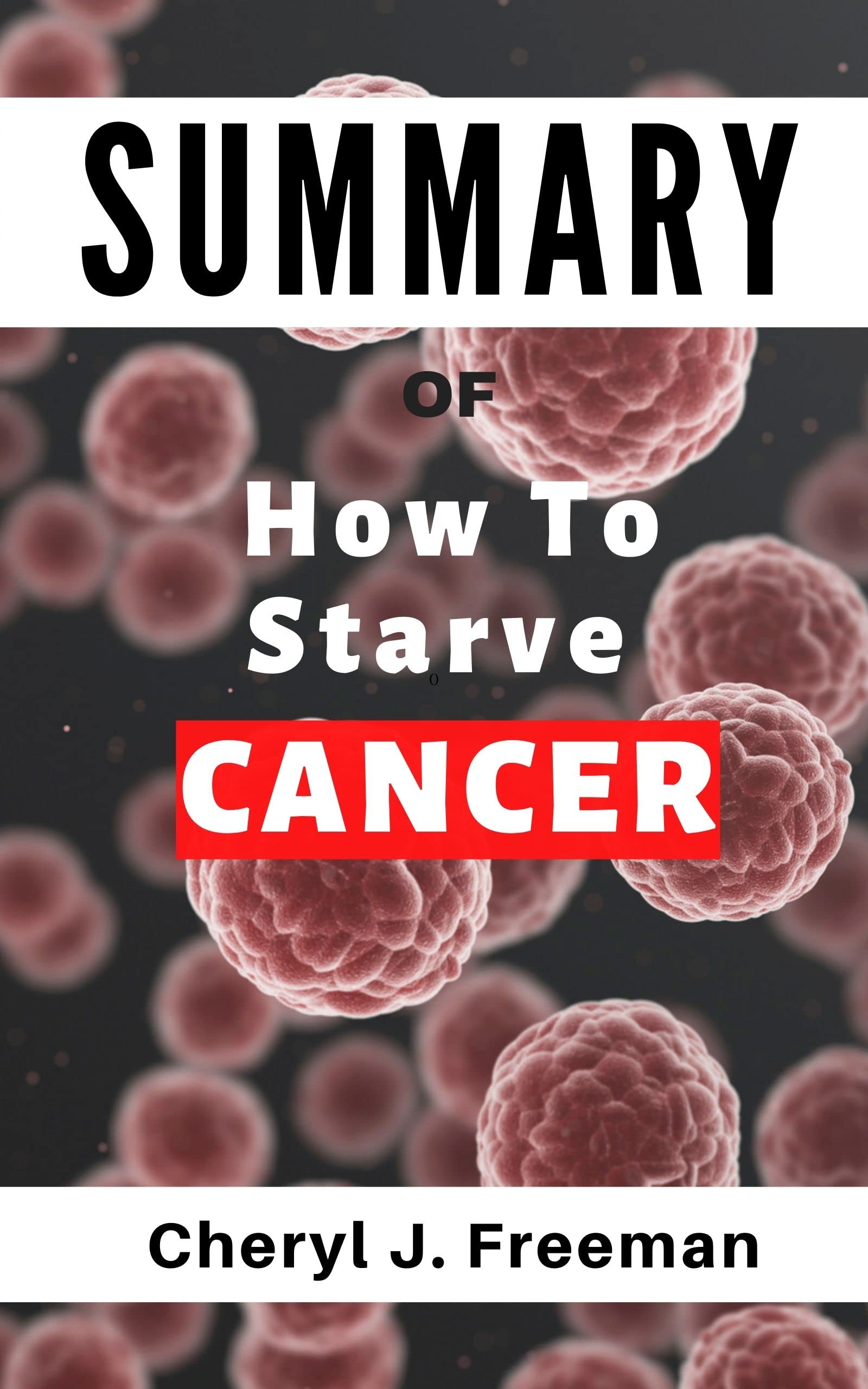 Summary Of Jane Mclelland's How to Starve Cancer ... Without Starving ...