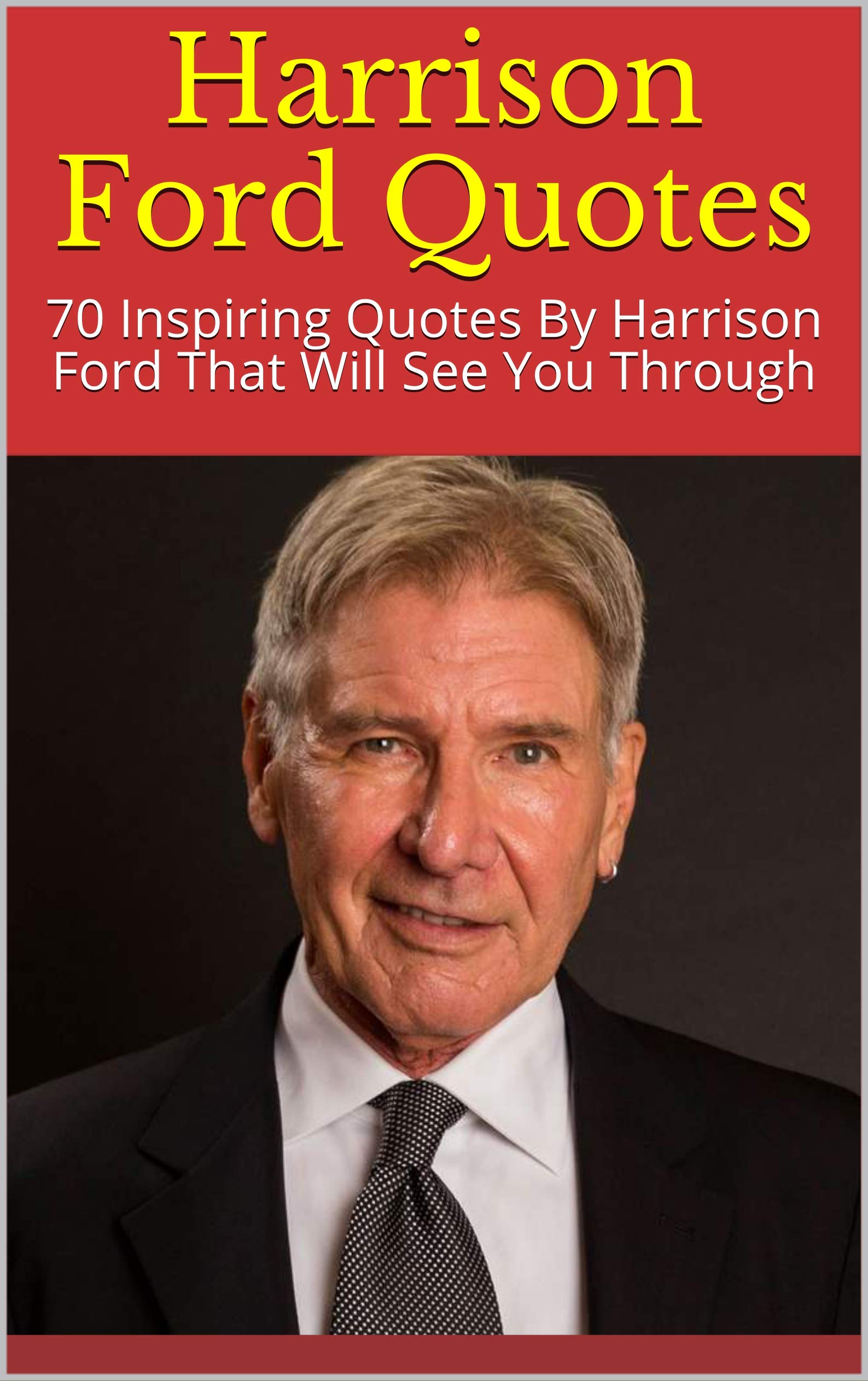 Harrison Ford Quotes: 70 Inspiring Quotes By Harrison Ford That Will ...