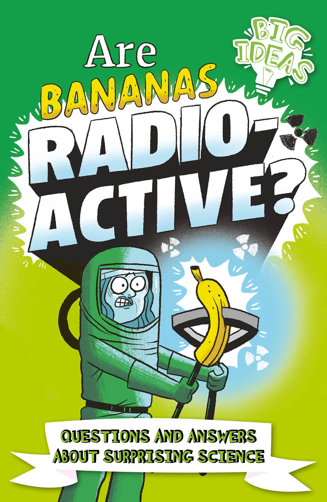 Are Bananas Radioactive?: Questions and Answers About Surprising ...