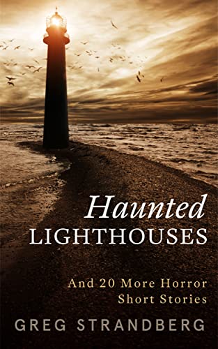 Haunted Lighthouses: And 20 More Horror Short Stories by Greg ...