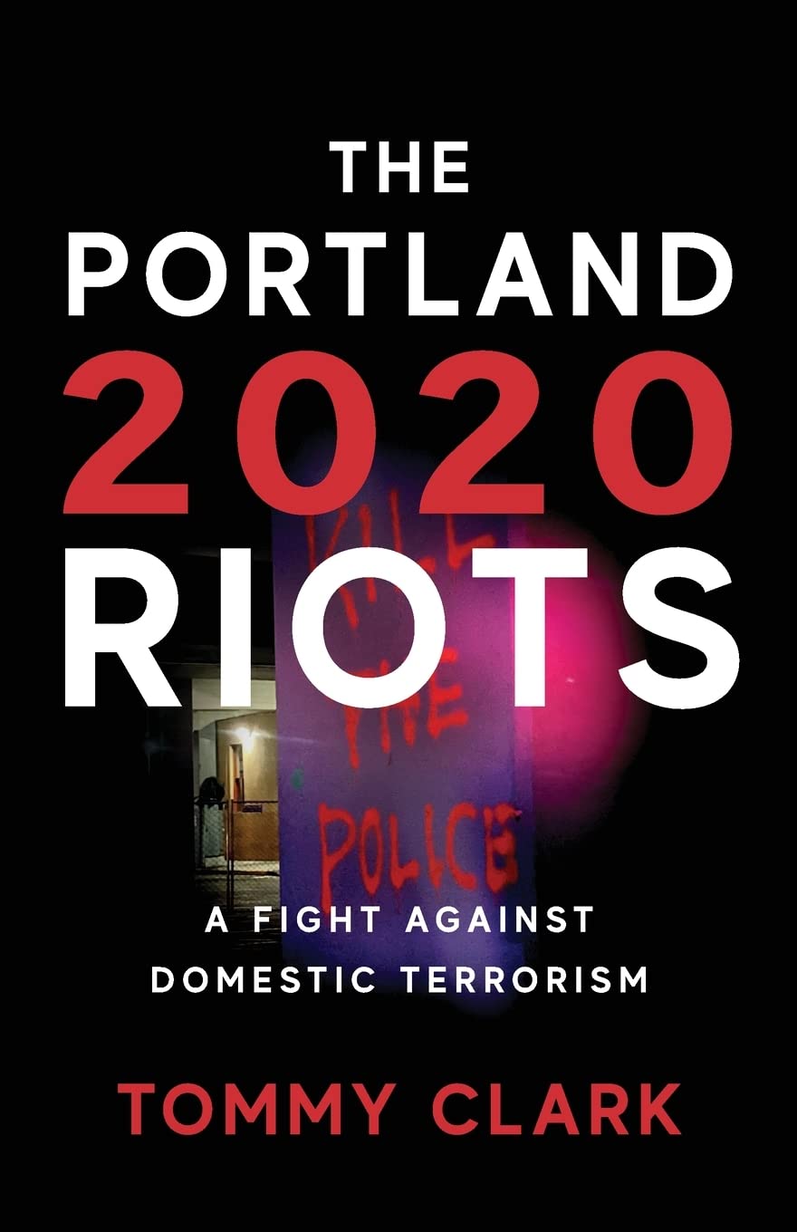 The 2020 Portland Riots: A Fight Against Domestic Terrorism by Tommy ...