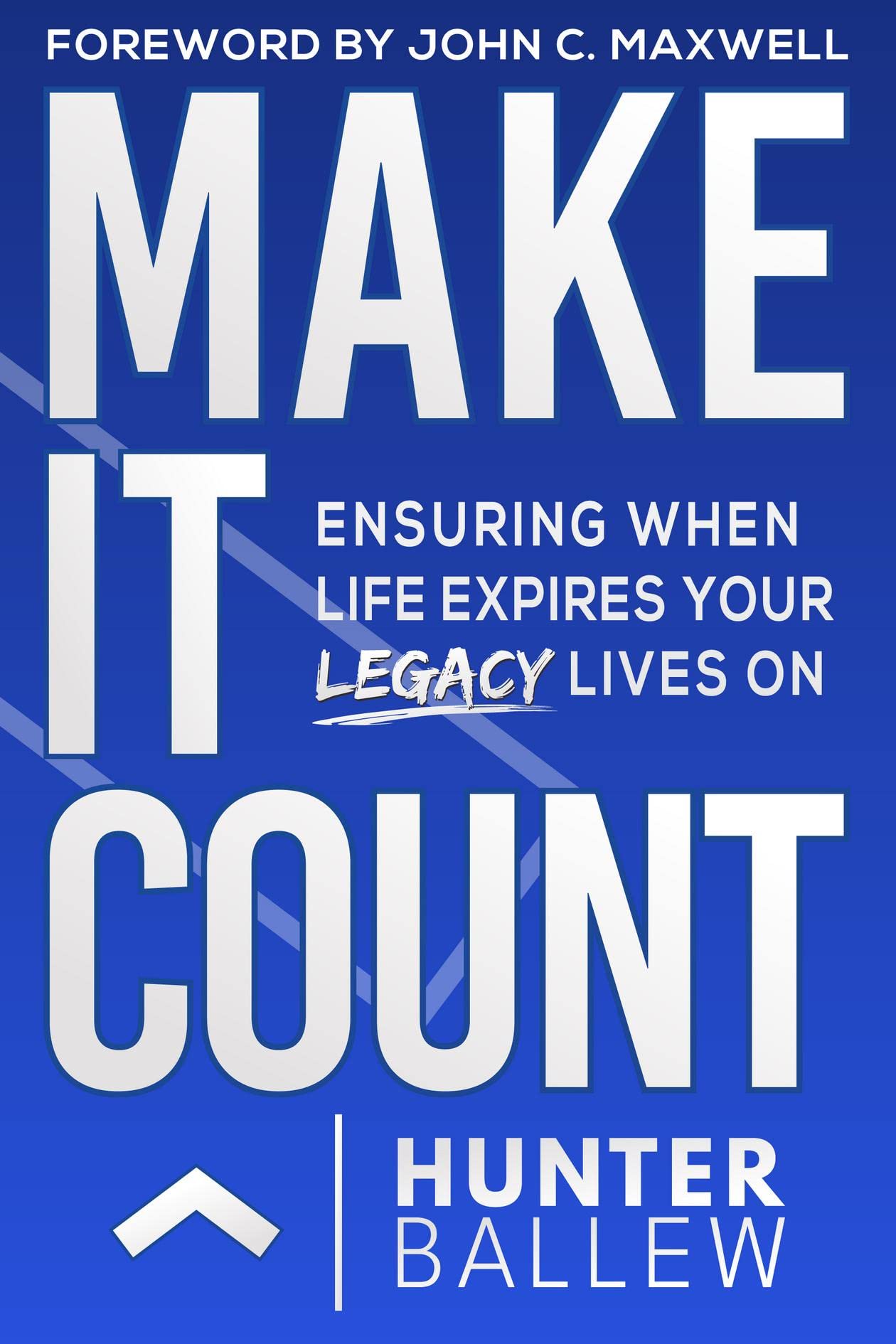 Make It Count: Ensuring When Life Expires Your Legacy Lives On by ...