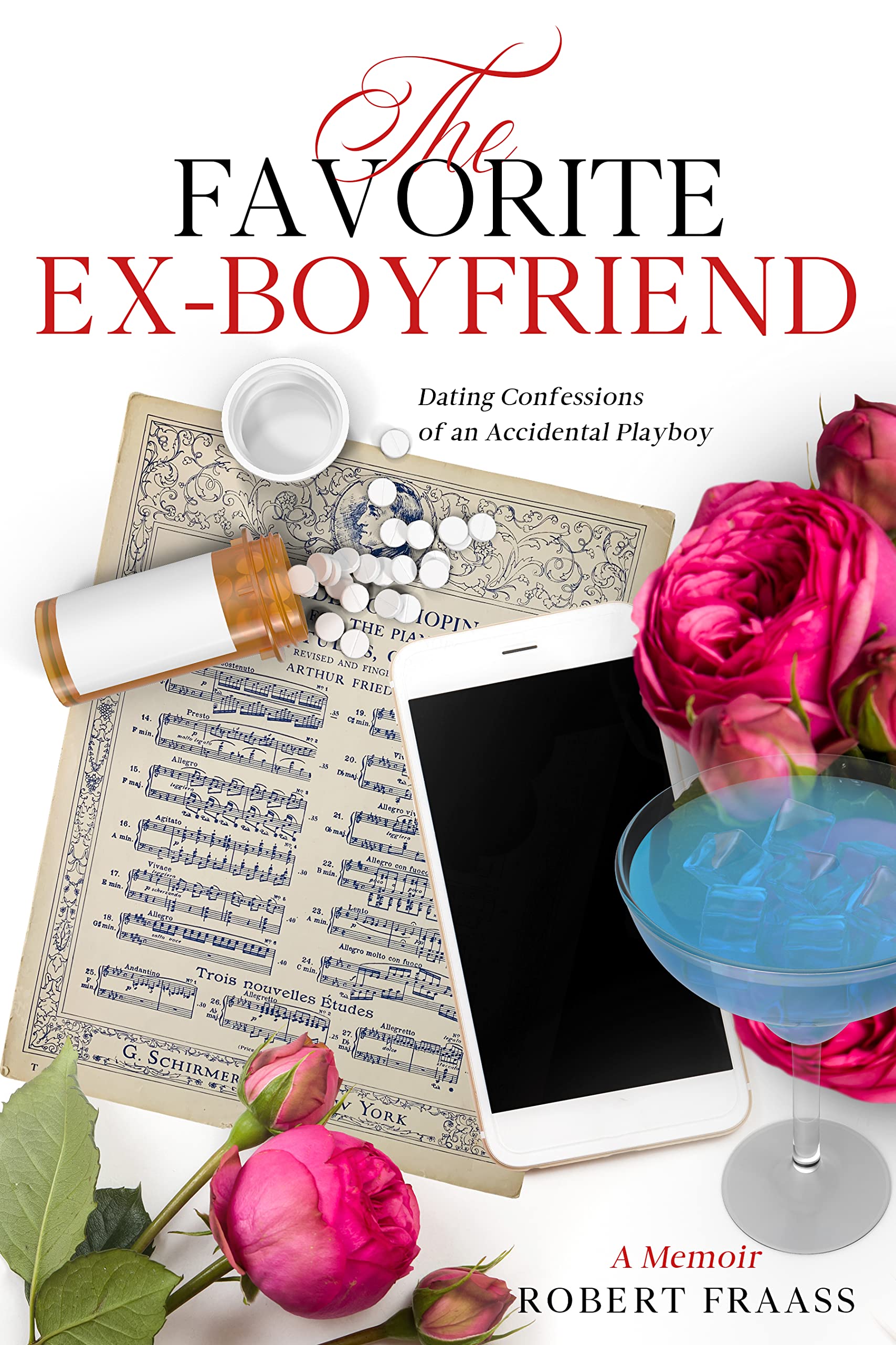 The Favorite Ex-Boyfriend: Dating Confessions of an Accidental Playboy by Robert Fraass | Goodreads
