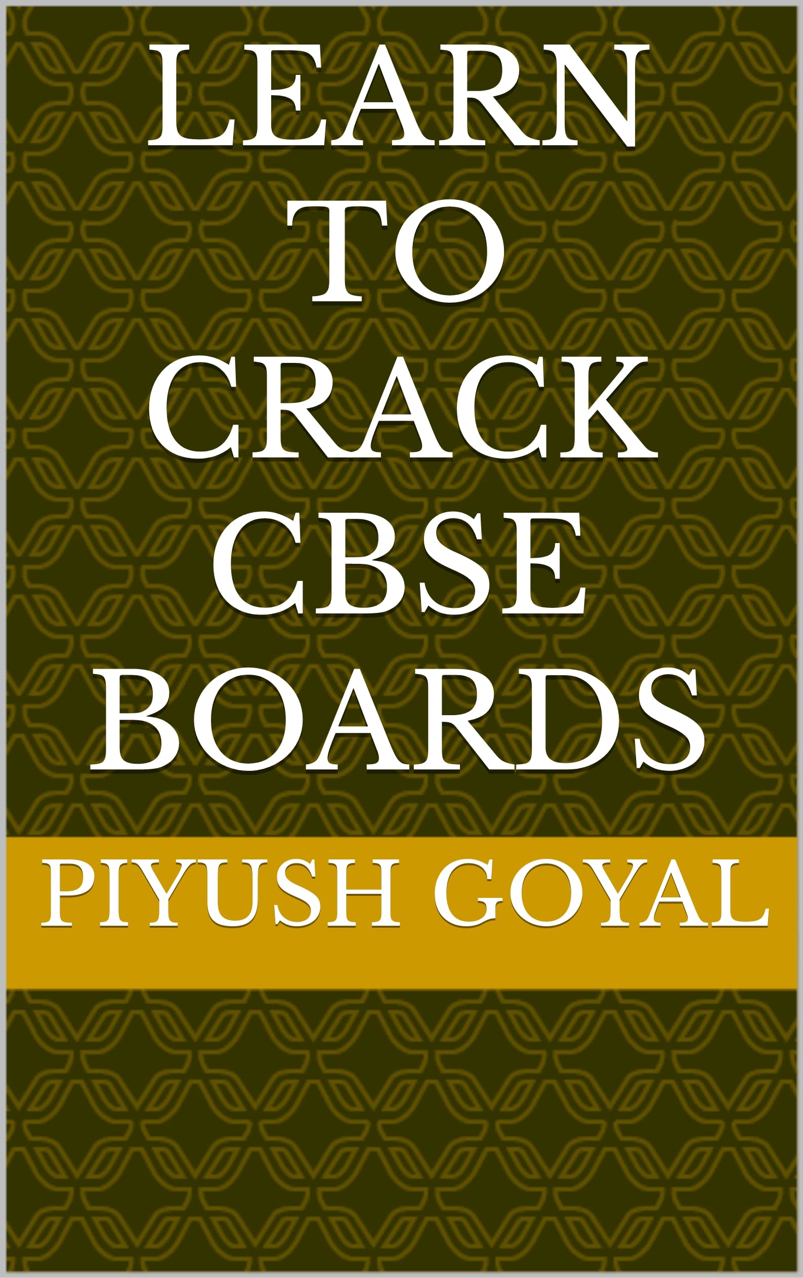 CRACK HOW TO CRACK BOARD EXAMS by Piyush Goyal | Goodreads
