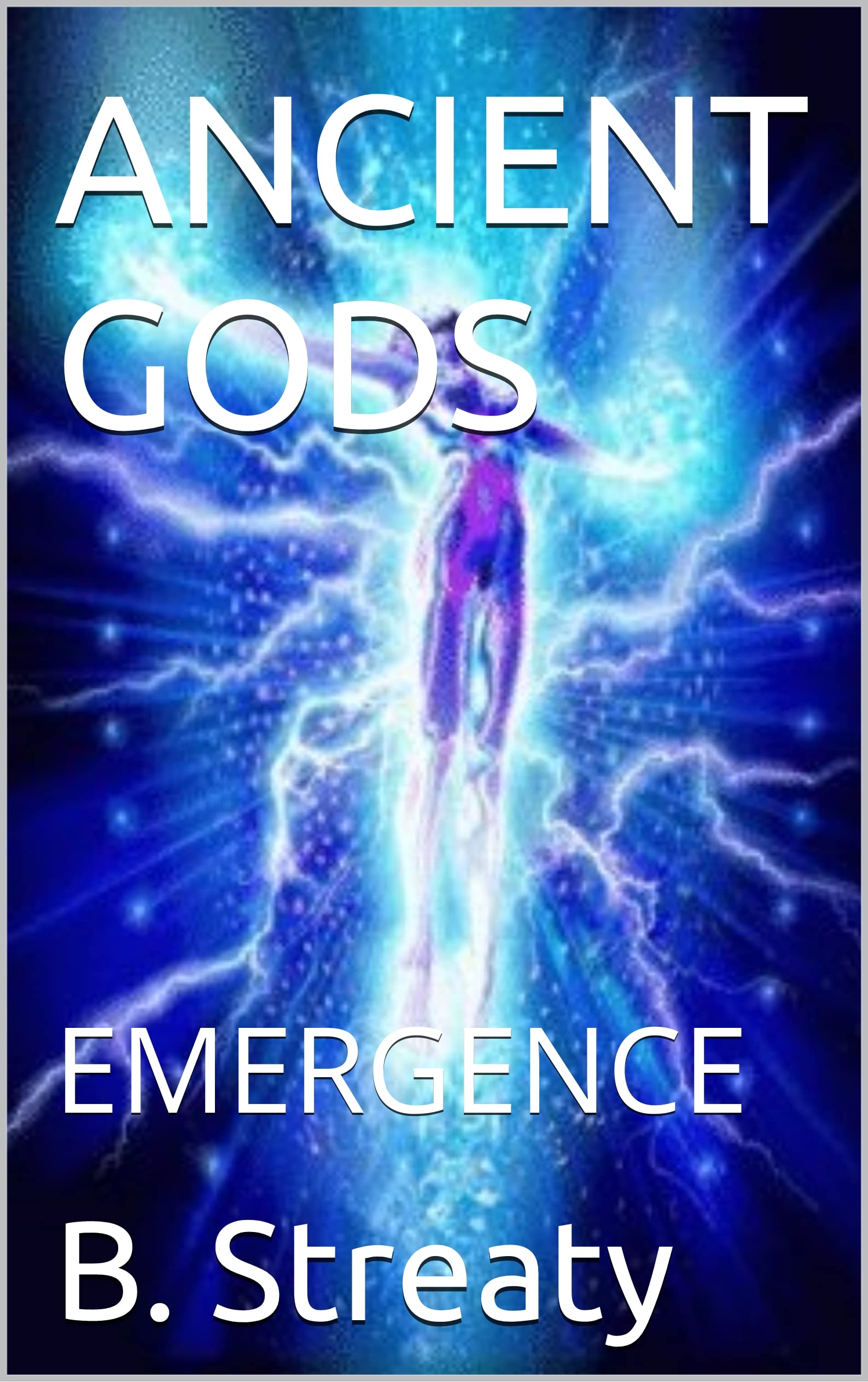 ANCIENT GODS: EMERGENCE by B. Streaty | Goodreads