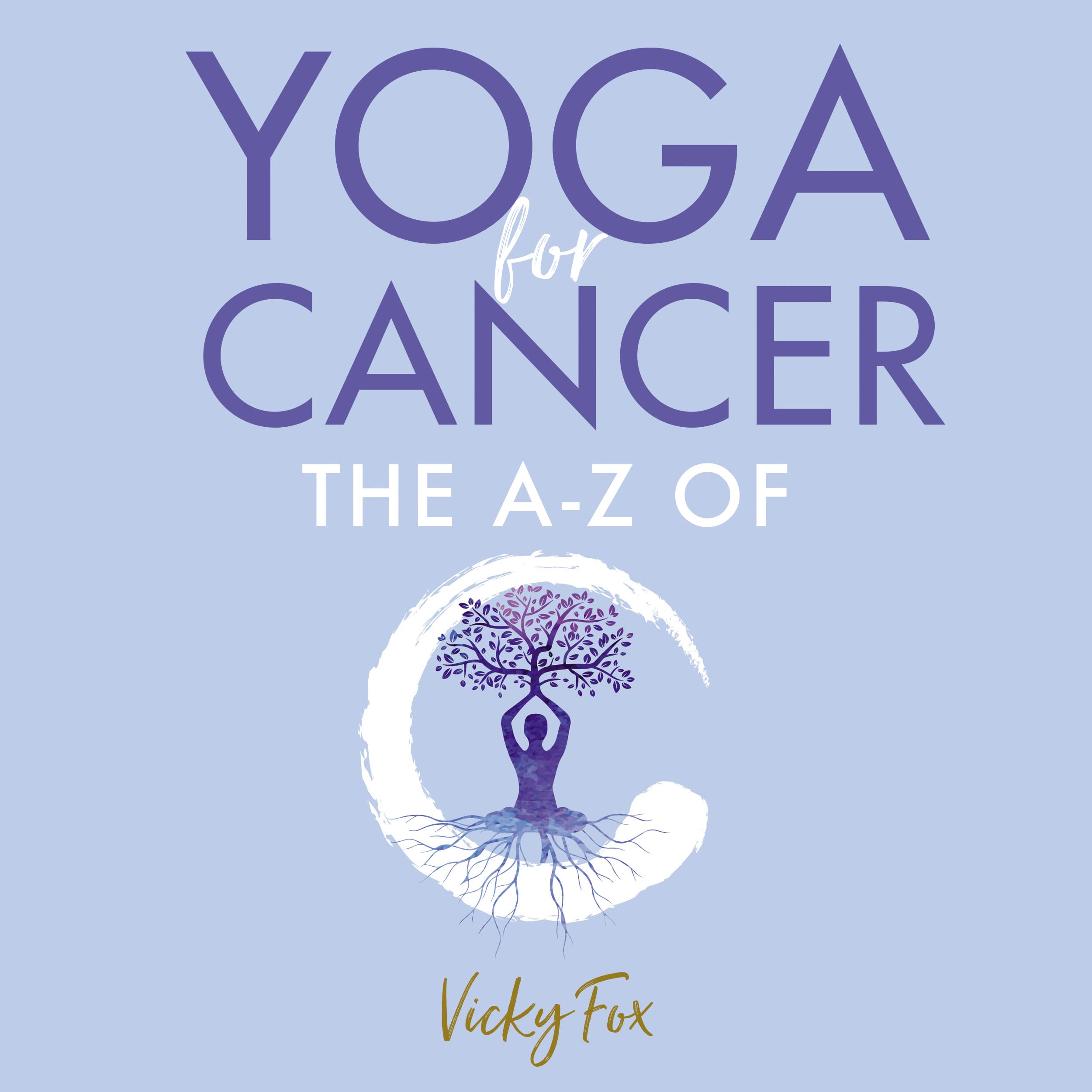 Yoga for Cancer: The A to Z of C by Vicky Fox | Goodreads