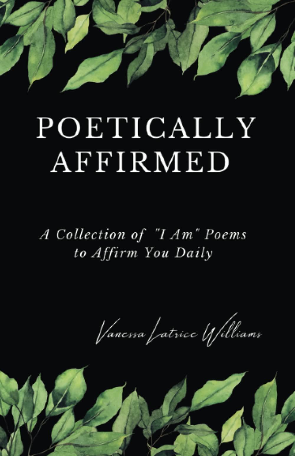 POETICALLY AFFIRMED: A Collection of "I Am" Poems to Affirm You Daily ...