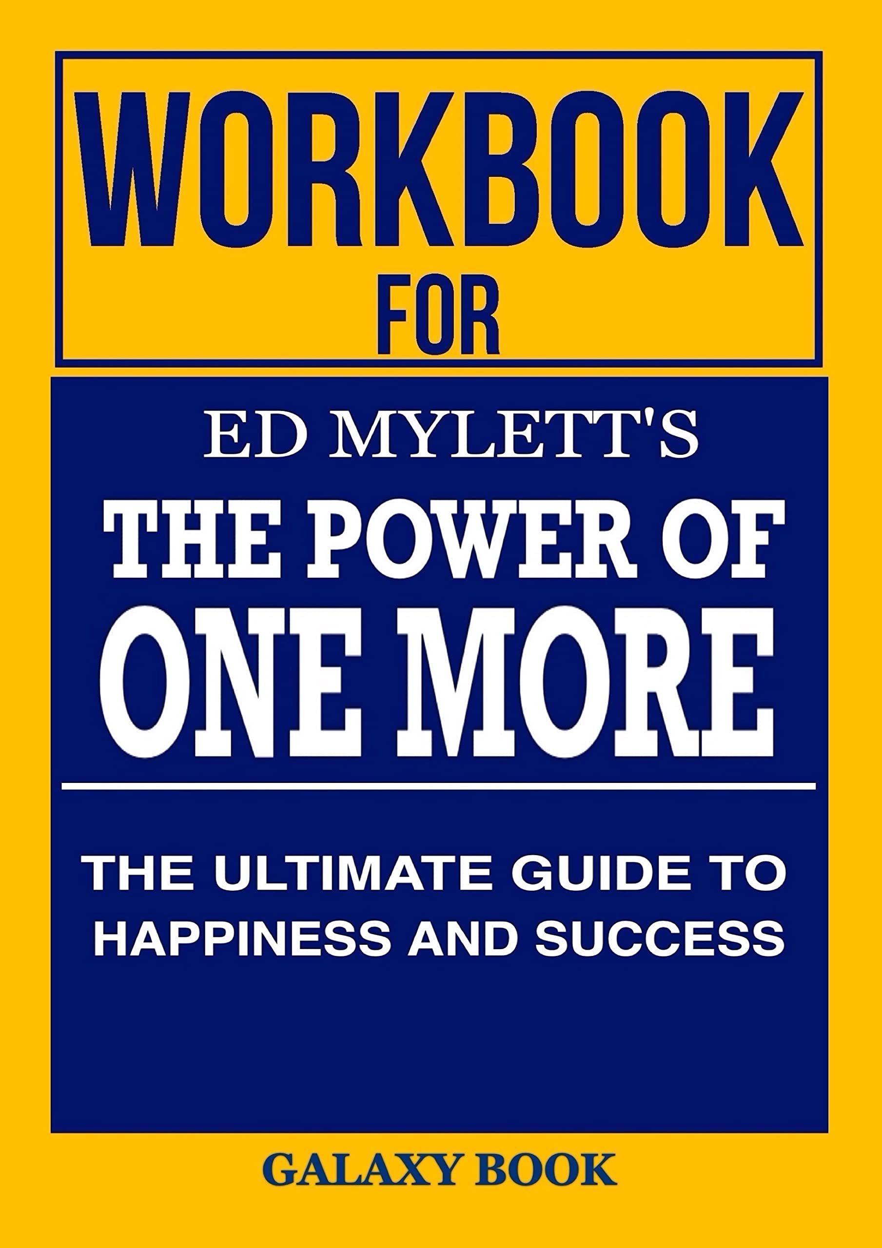 Workbook for Ed Mylett's The Power of One More: The Ultimate Guide to ...