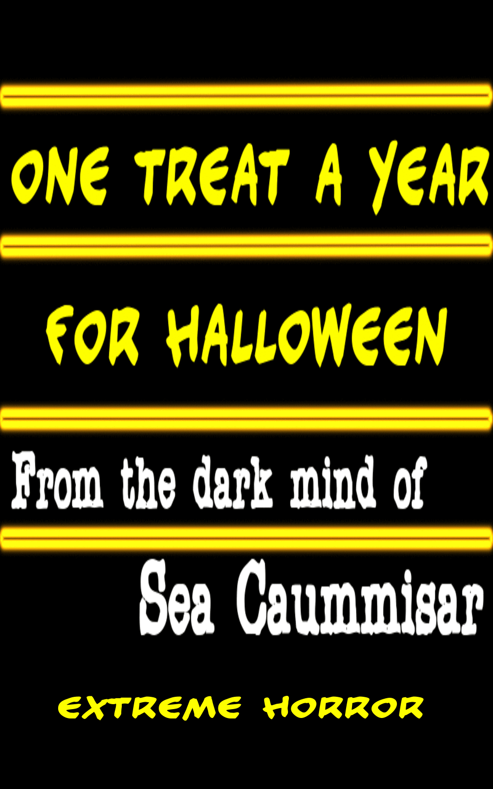 One Treat a Year for Halloween; Extreme Horror by Sea Caummisar | Goodreads