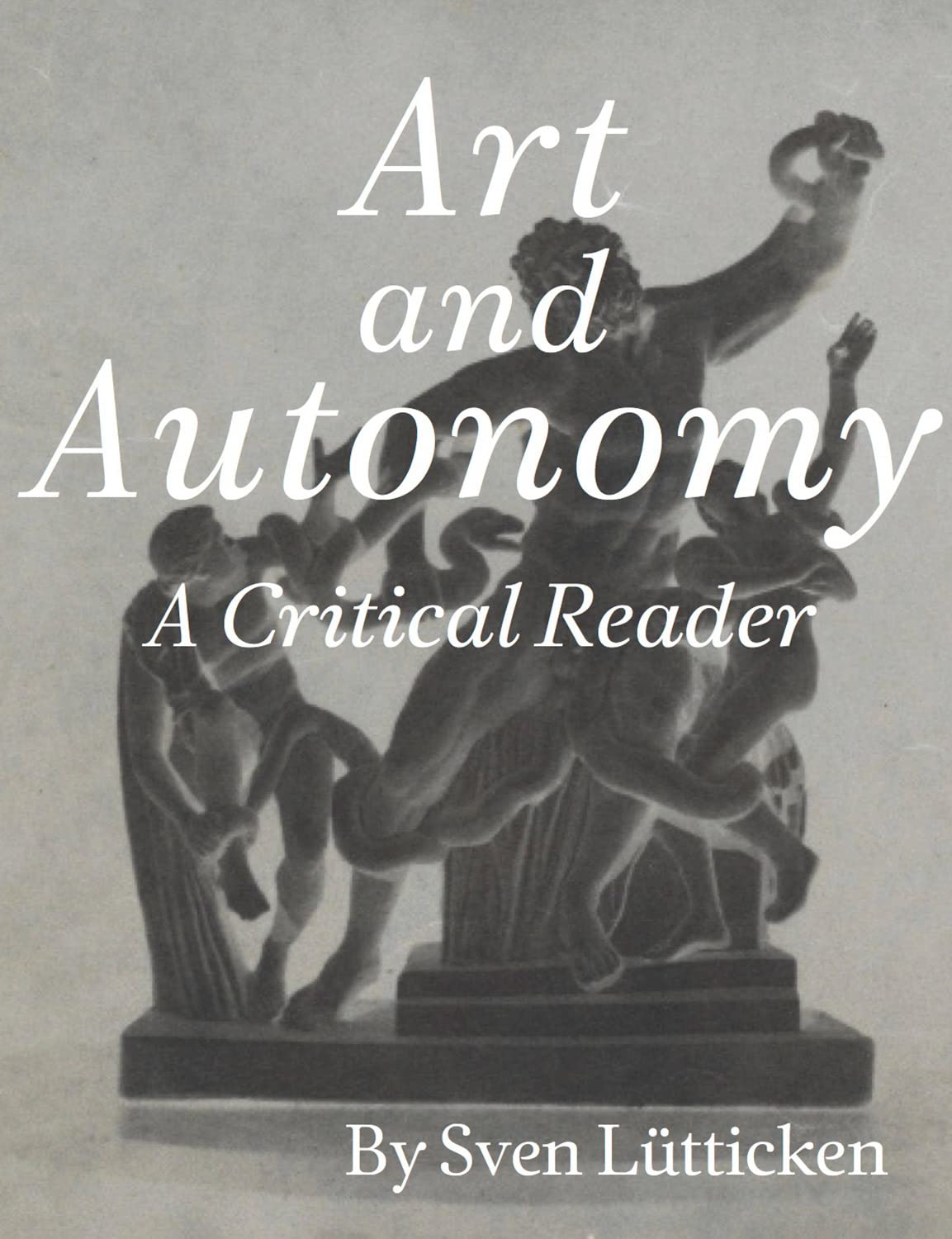 Art and Autonomy: A Critical Reader by Sven Lutticken | Goodreads