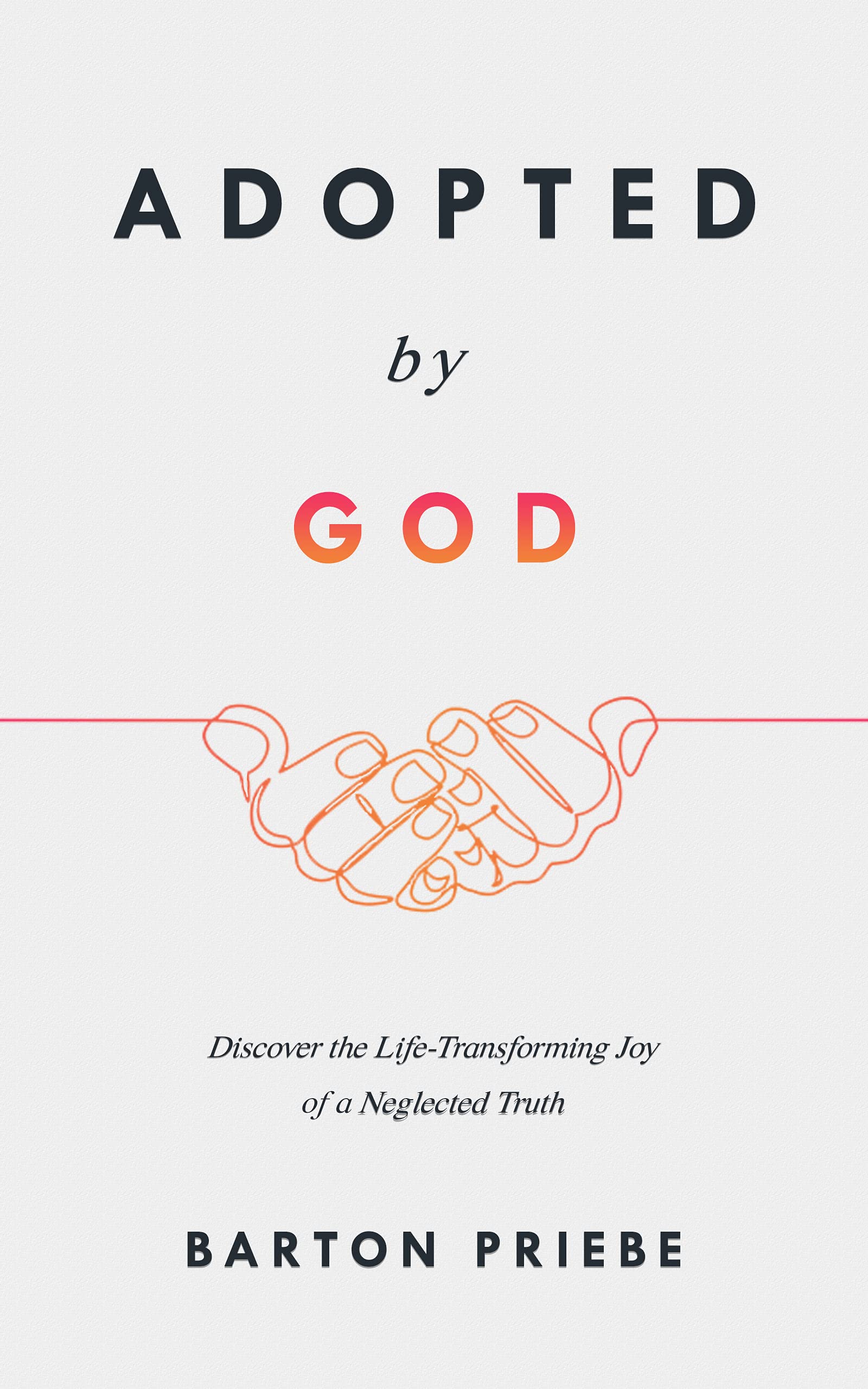 Adopted by God: Discover the Life-Transforming Joy of a Neglected Truth ...
