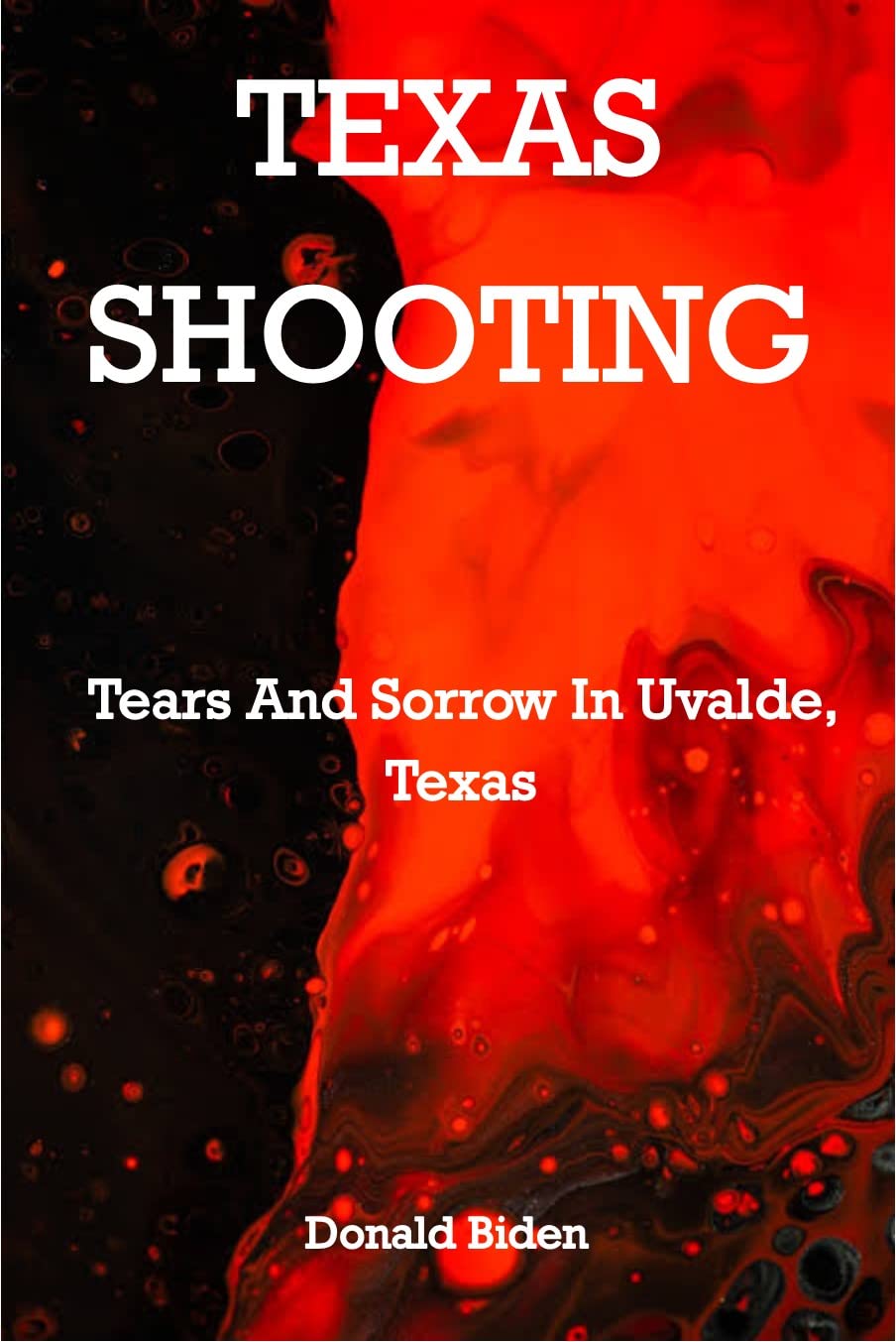 Texas Shooting: Tears And Sorrow In Uvalde Texas. by Donald Biden ...