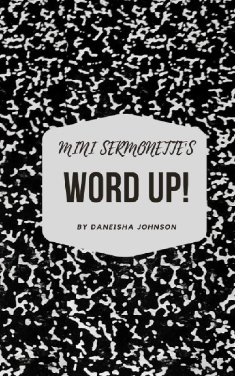 MINI SERMONETTE'S WORD UP! by Daneisha Johnson | Goodreads