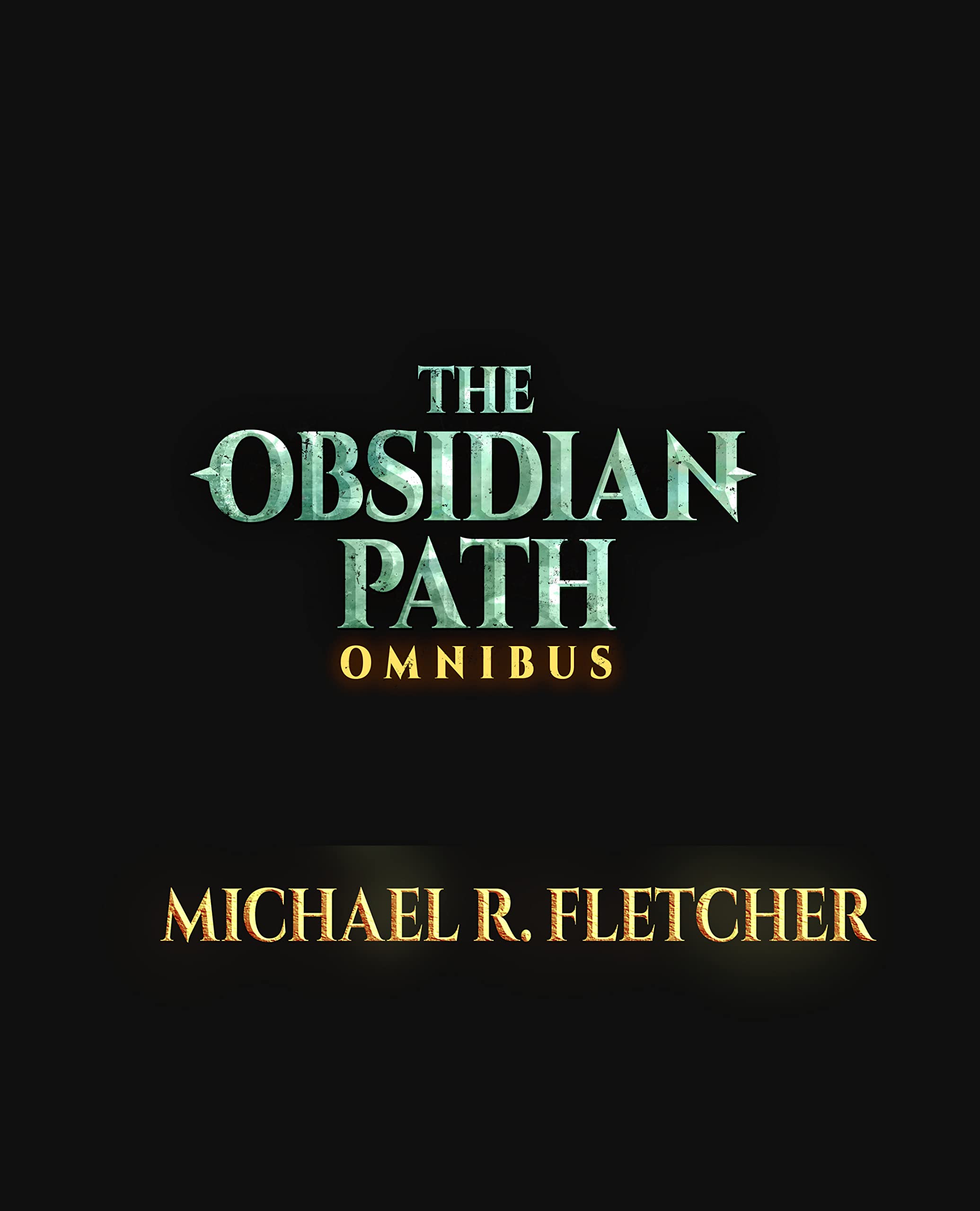 The Obsidian Path: The Complete Omnibus by Michael R. Fletcher | Goodreads
