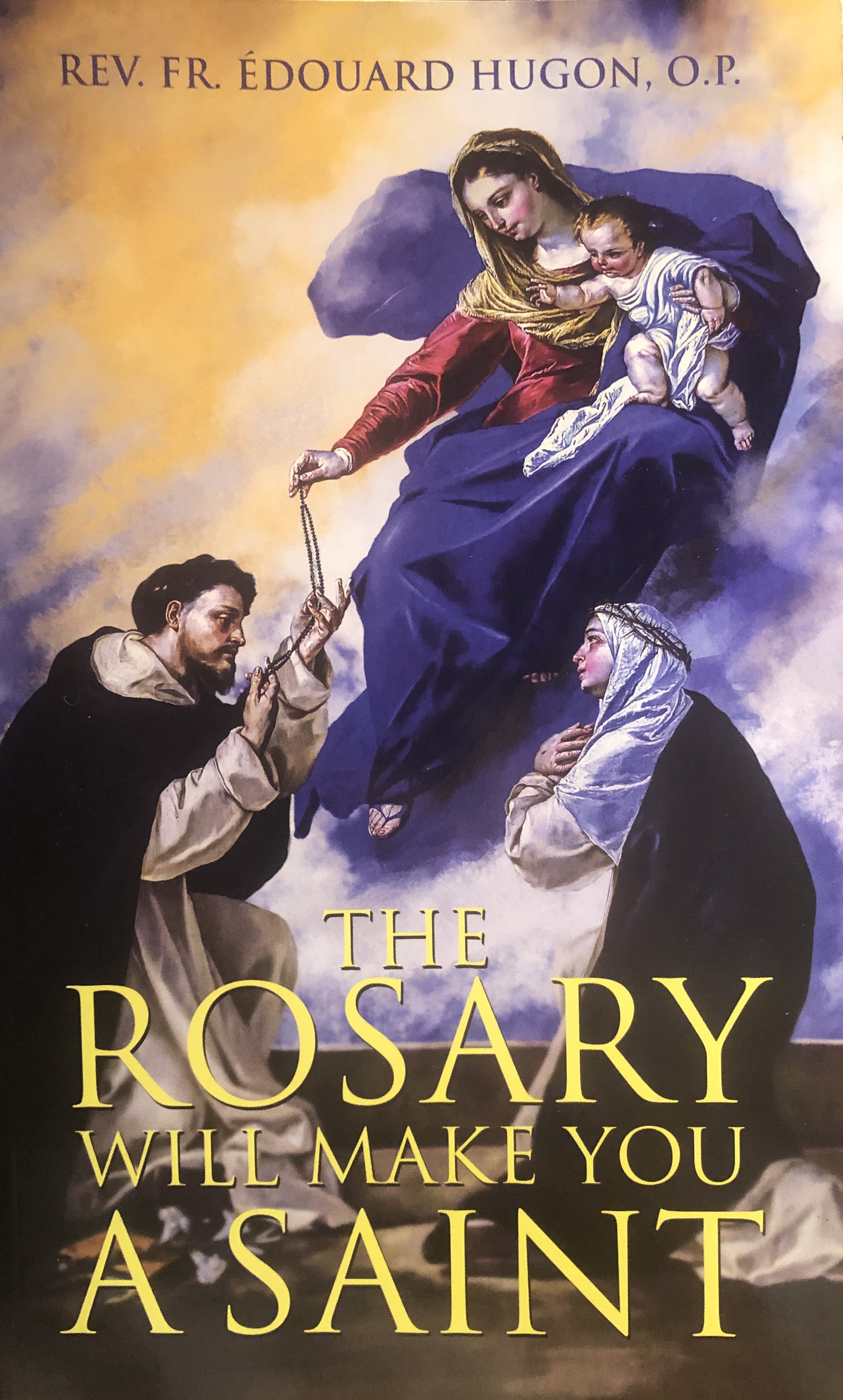 The Rosary Will Make You a Saint by Rev. Fr. Édouard Hugon, O.P ...