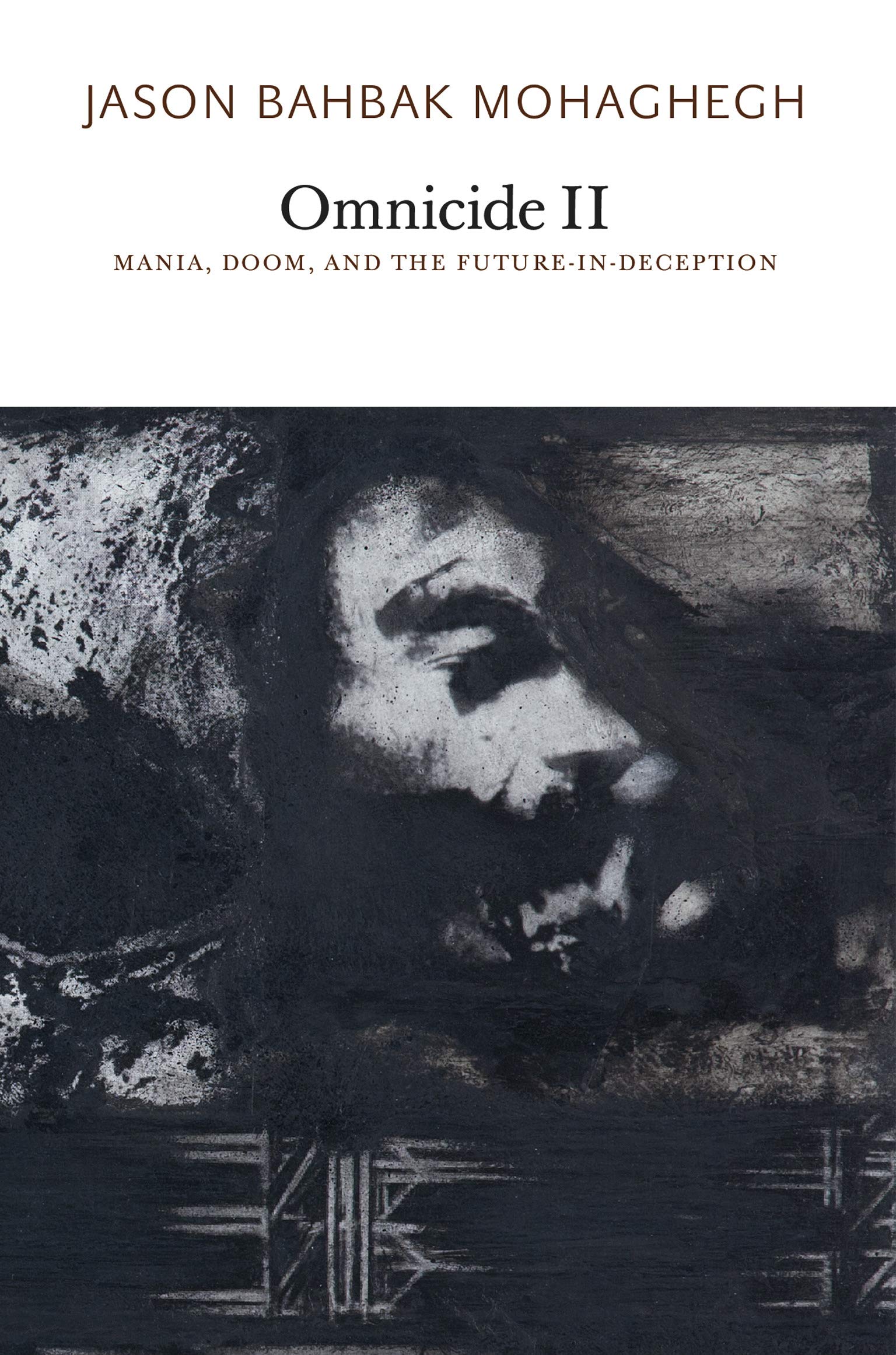 Omnicide II: Mania, Doom, and the Future-in-Deception by Jason Bahbak ...