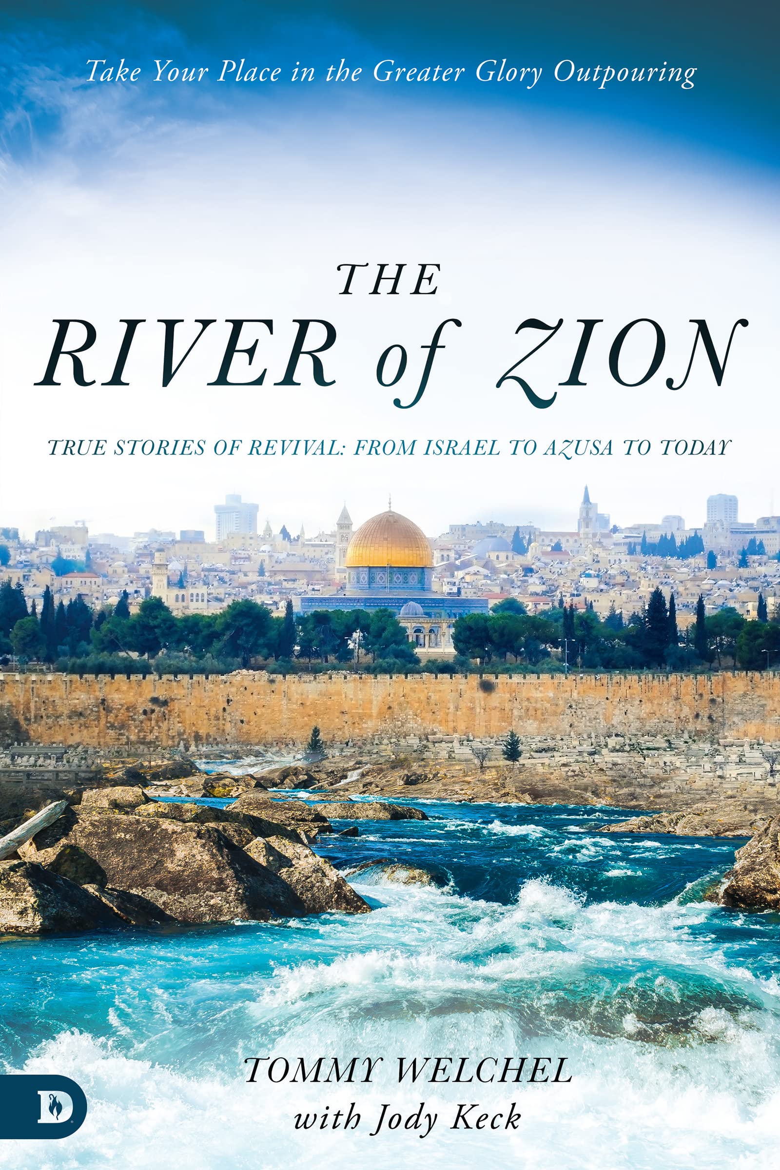 The River of Zion: True Stories of Revival: From Israel to Azusa to ...