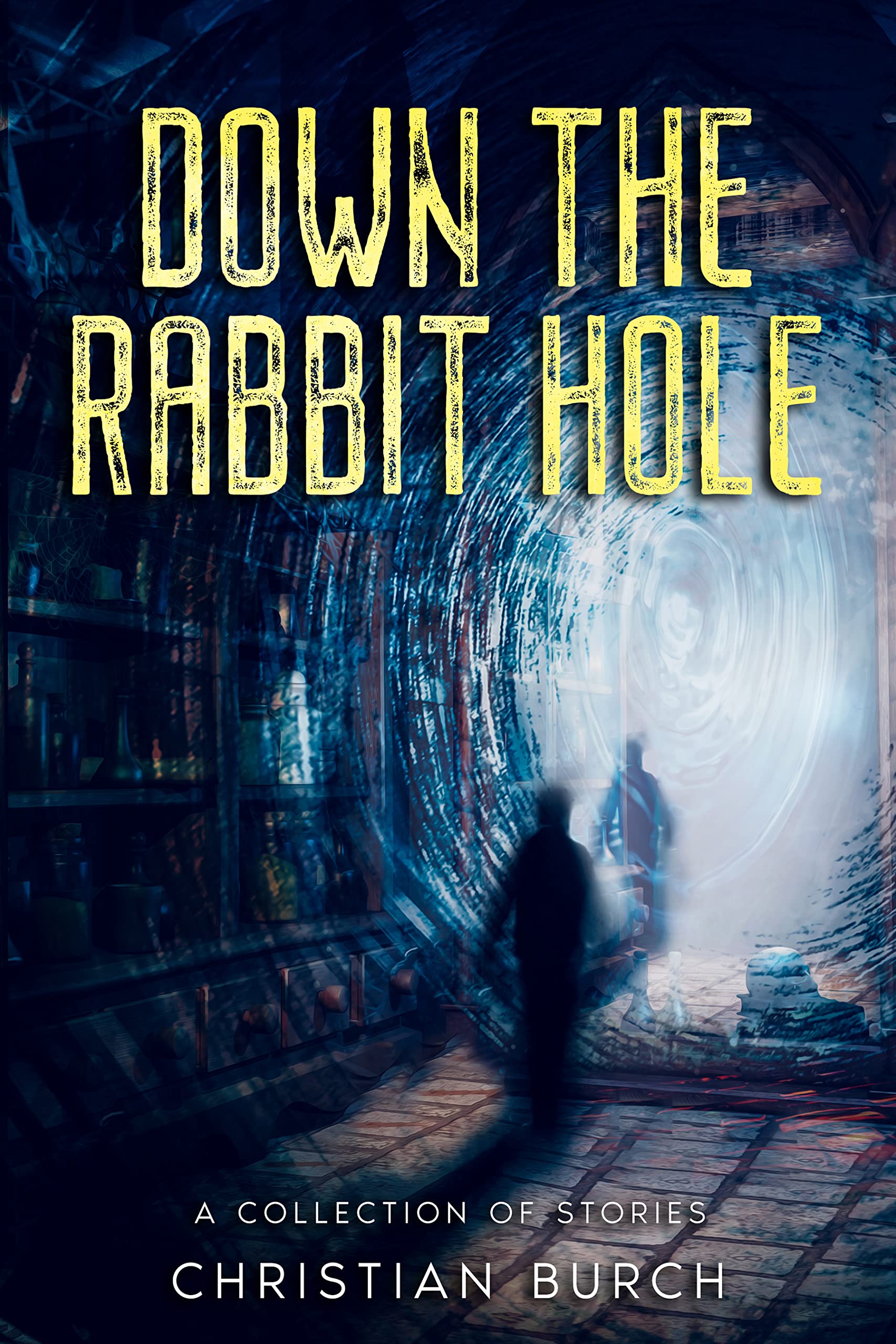 Down The Rabbit Hole: A Collection of Stories by Christian Burch ...