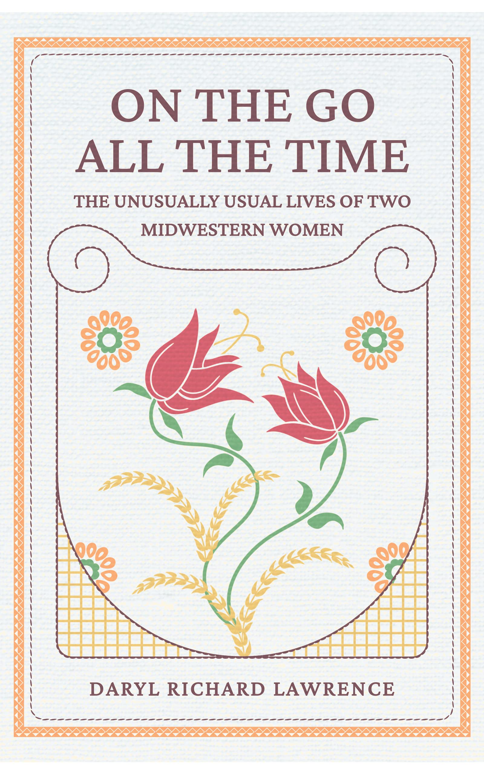 On The Go All The Time: The Unusually Usual Lives of Two Midwestern ...