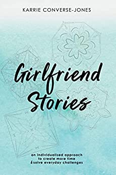 Girlfriend Stories: An Individualized Approach to Create More Time ...