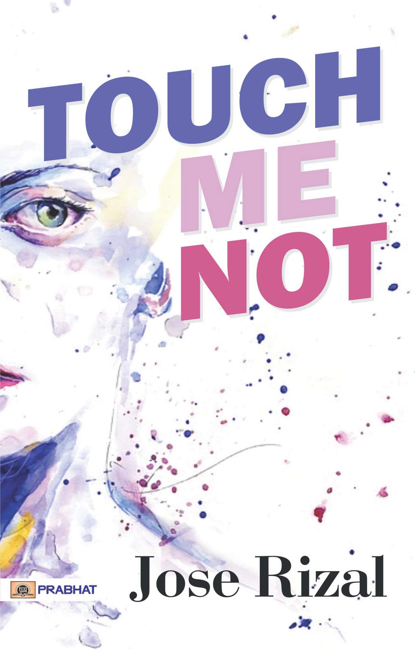 Touch Me Not: Jose Rizal's Stirring Novel of Love, Patriotism, and ...