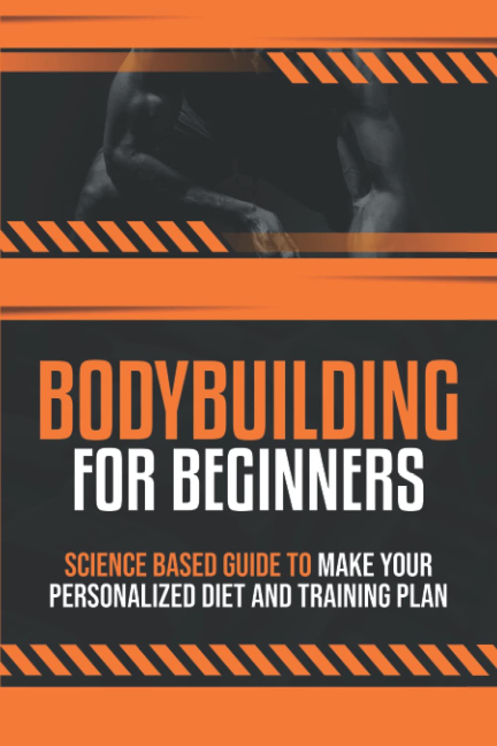 Bodybuilding For Beginners: Science based guide to make your ...