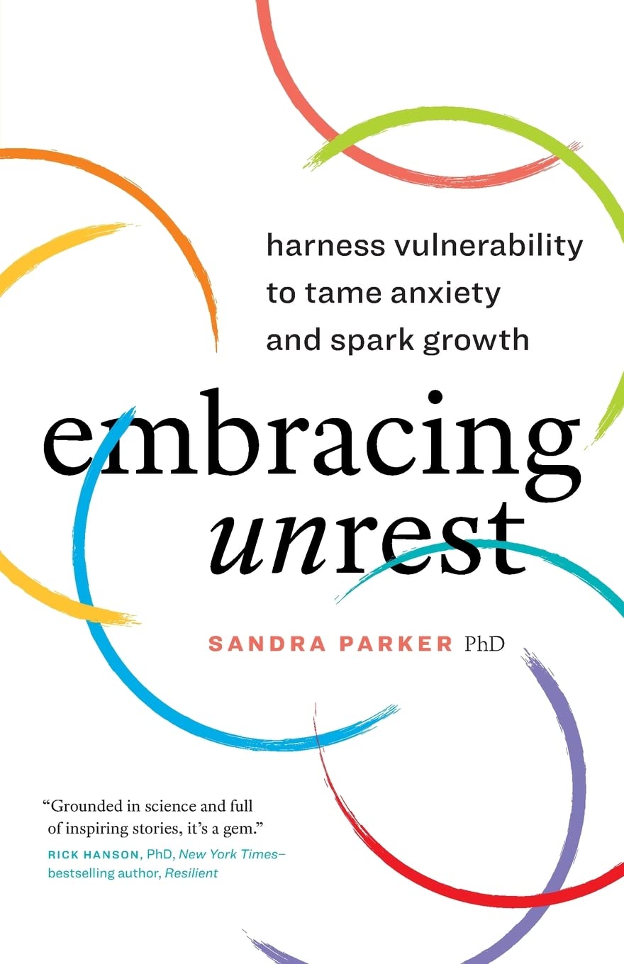 Embracing Unrest: Harness Vulnerability to Tame Anxiety and Spark ...