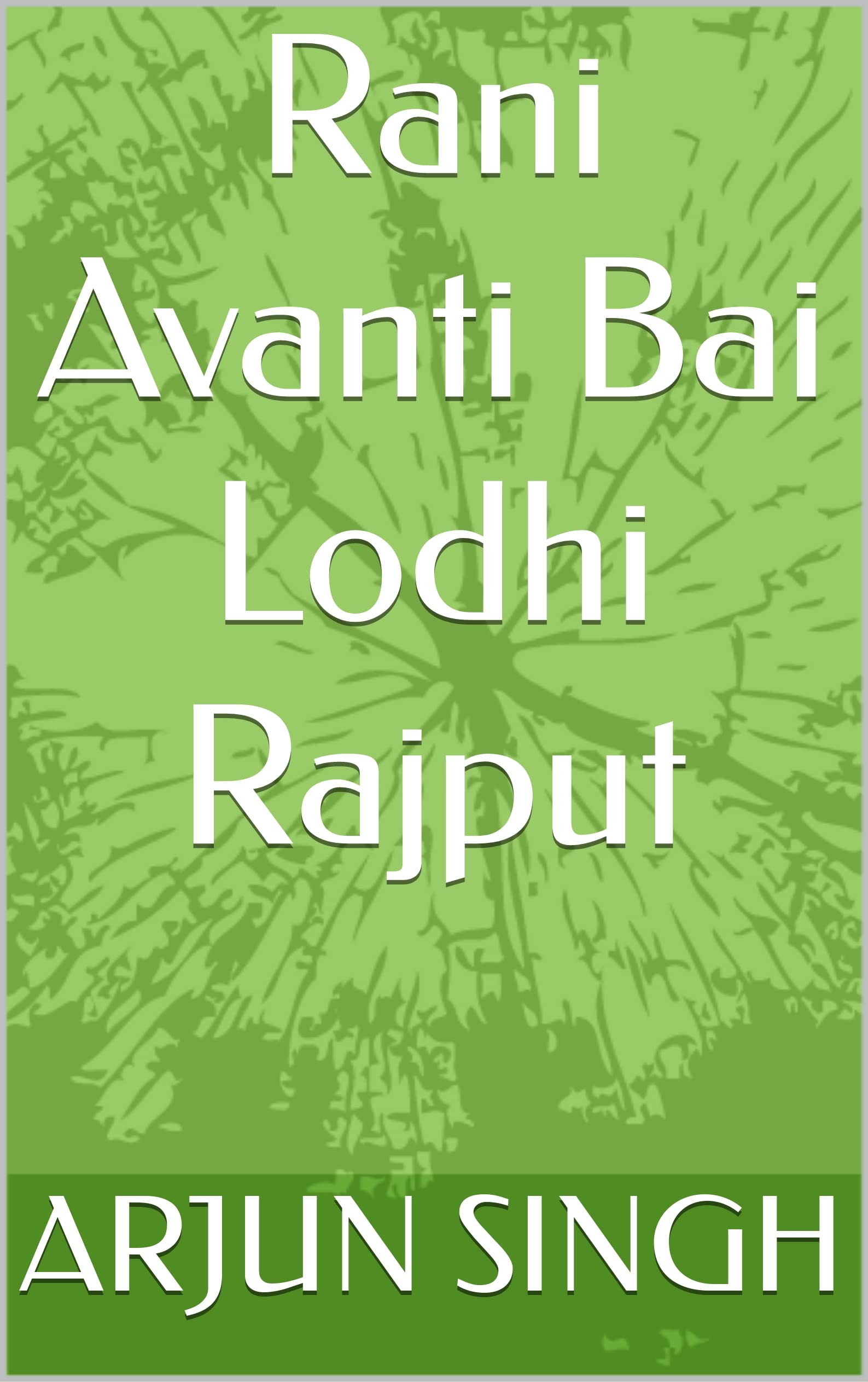 Rani Avanti Bai Lodhi Rajput by Arjun Singh | Goodreads
