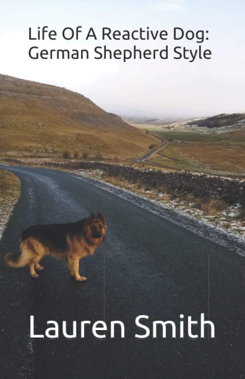 Life Of A Reactive Dog: German Shepherd Style by Lauren Smith | Goodreads