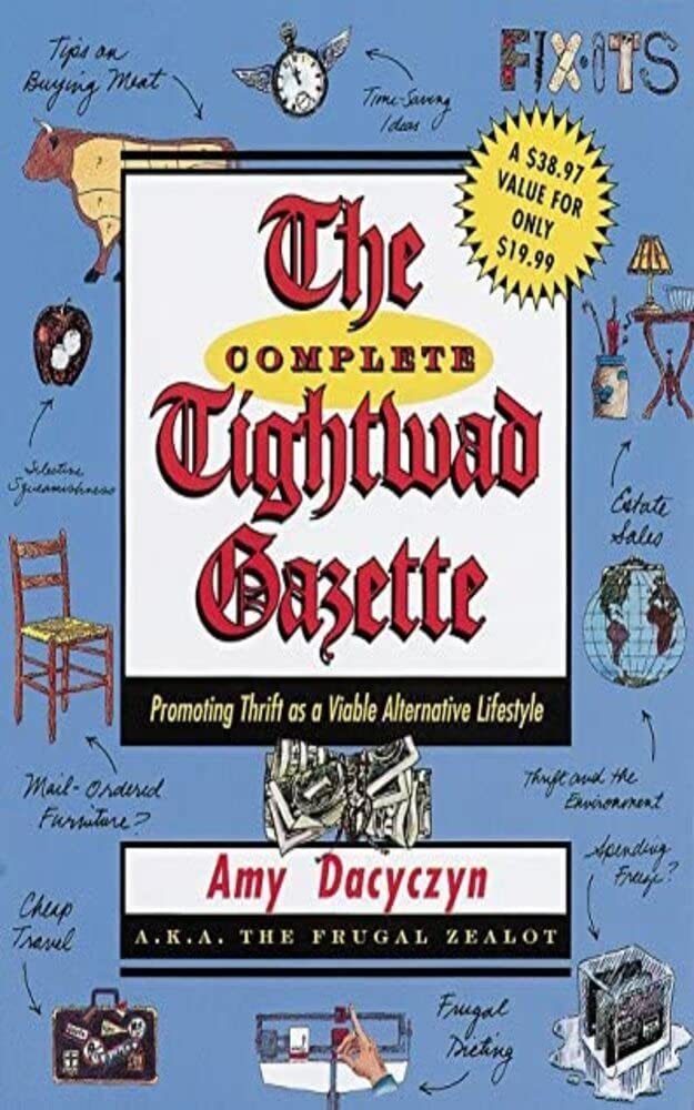 The Complete Tightwad Gazette: Promoting Thrift as a Viable Alternative ...