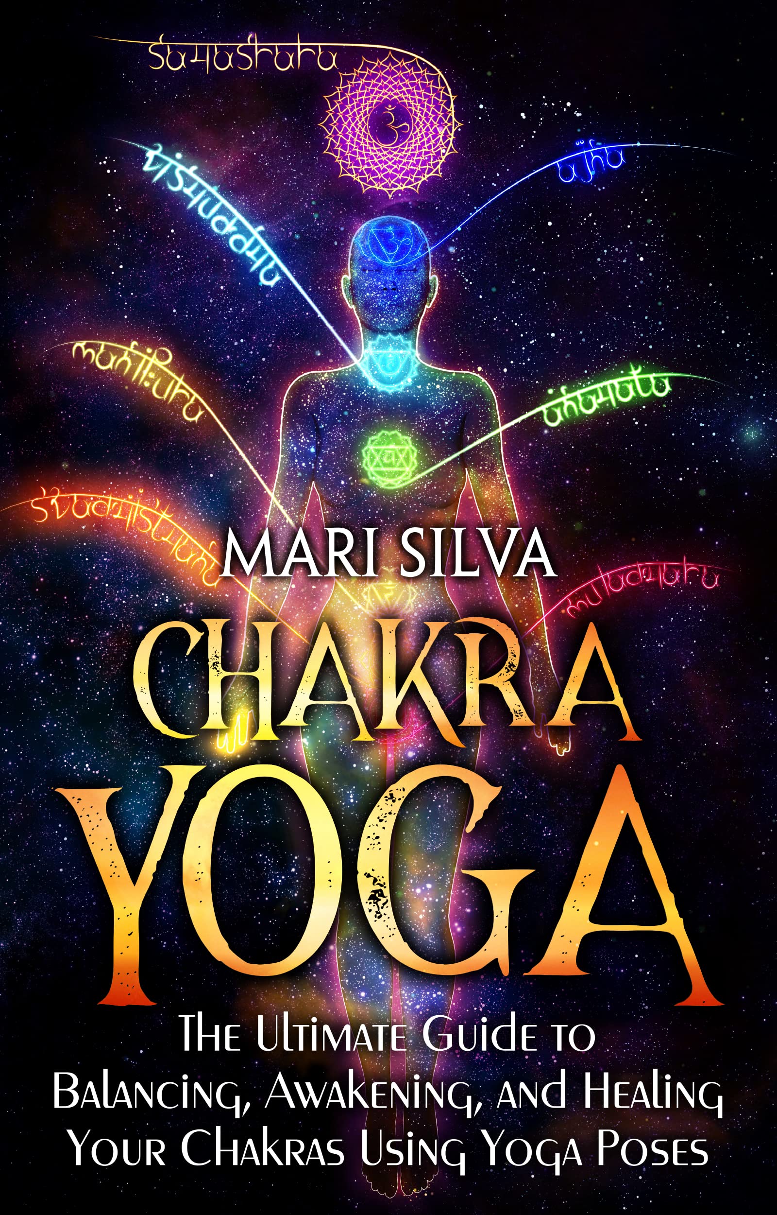 Chakra Yoga: The Ultimate Guide to Balancing, Awakening, and Healing ...
