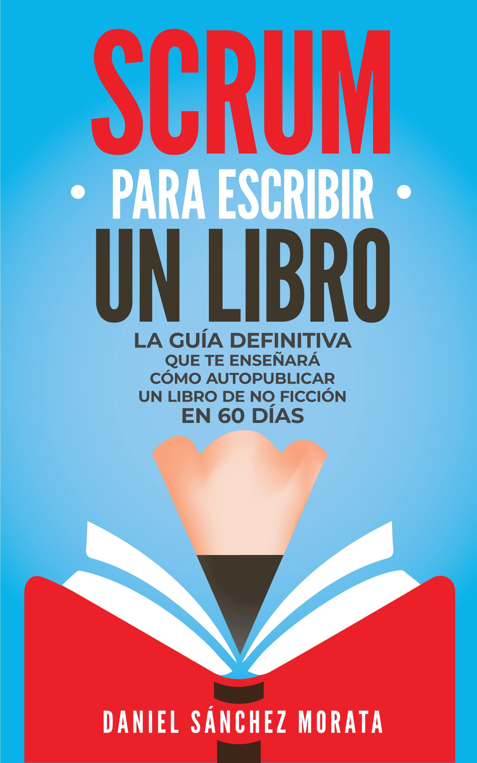 Scrum para escribir un libro: La guía definitiva que te enseñará cómo ...