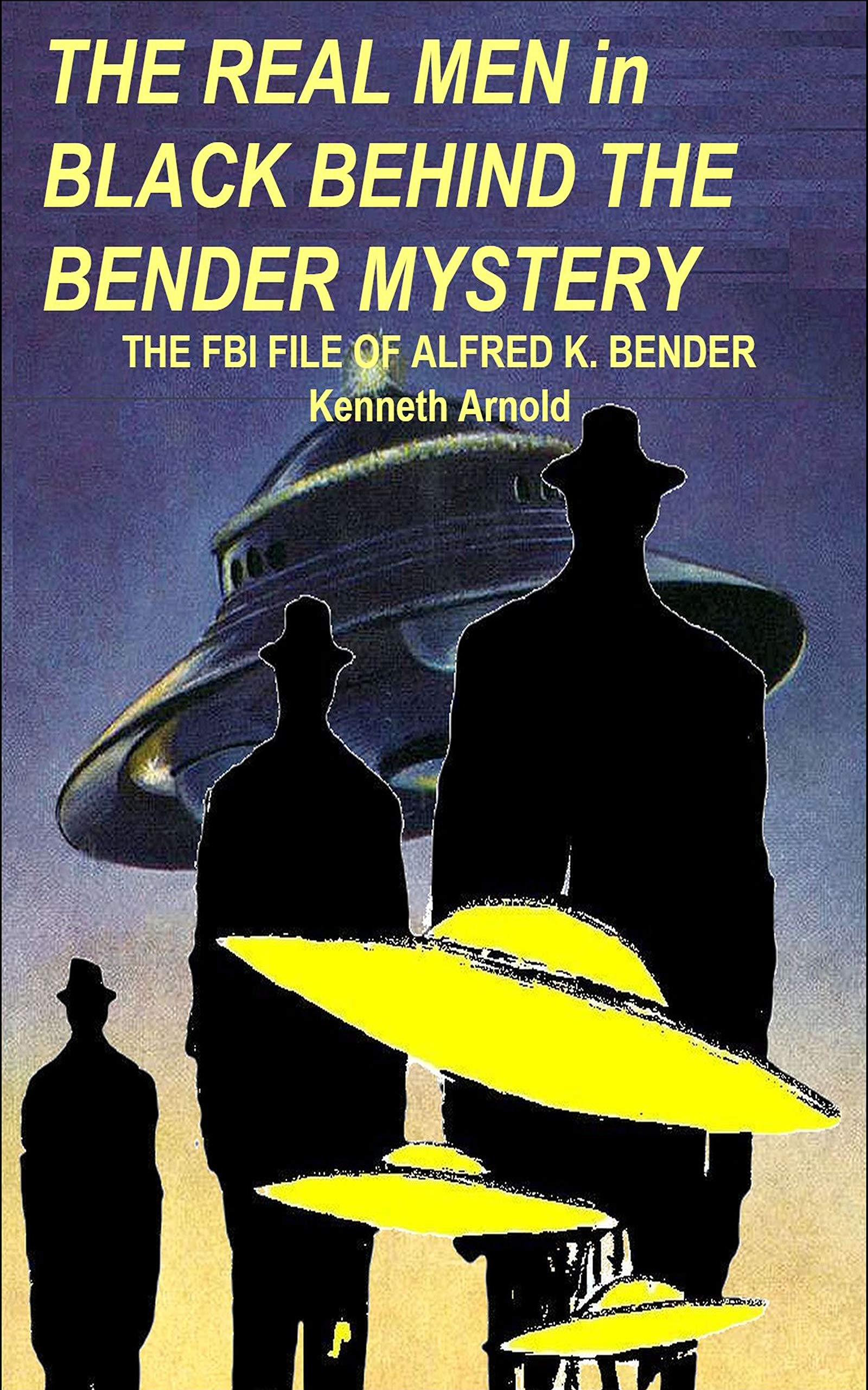 THE REAL MEN in BLACK BEHIND THE BENDER MYSTERY: THE FBI FILE OF ALFRED ...