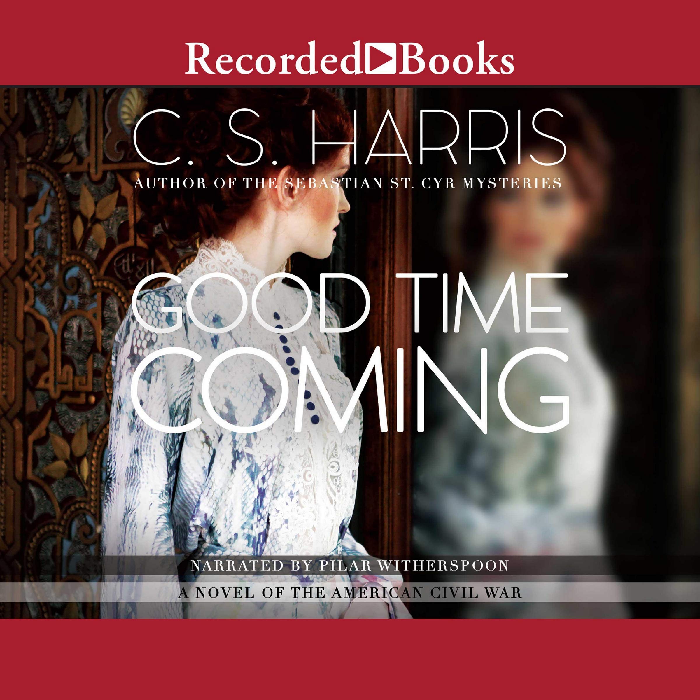 Good Time Coming: A Novel of the American Civil War by C.S. Harris ...