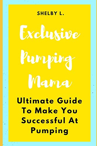 Exclusive Pumping Mama: Complete Guide To Be Successful At Pumping by ...