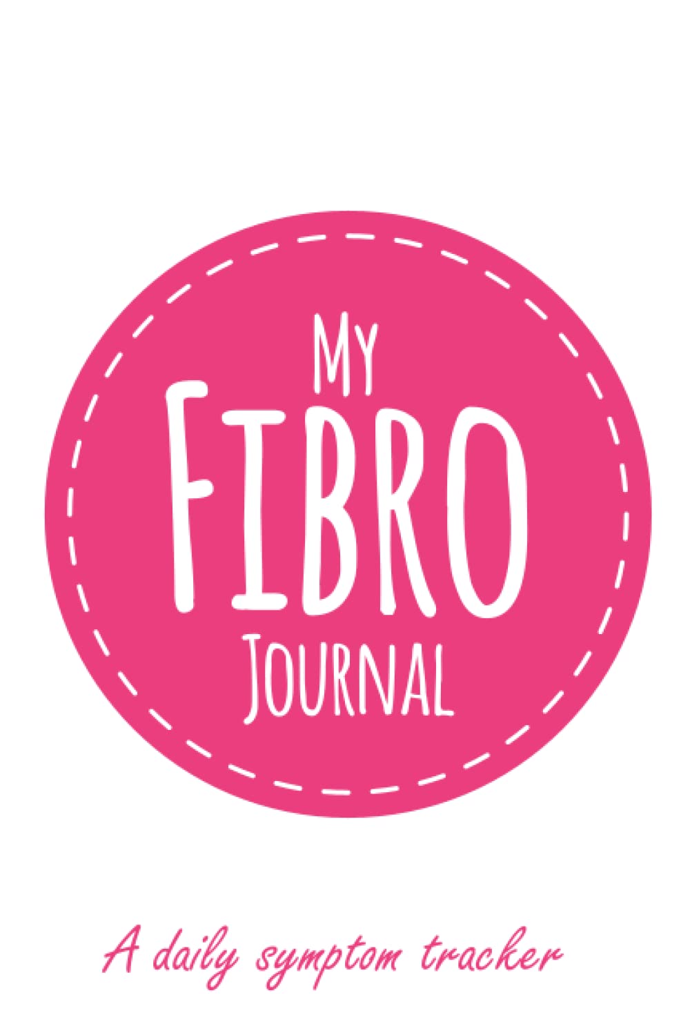 My Fibro Journal: A Daily Symptom and Pain Tracking Journal For ...
