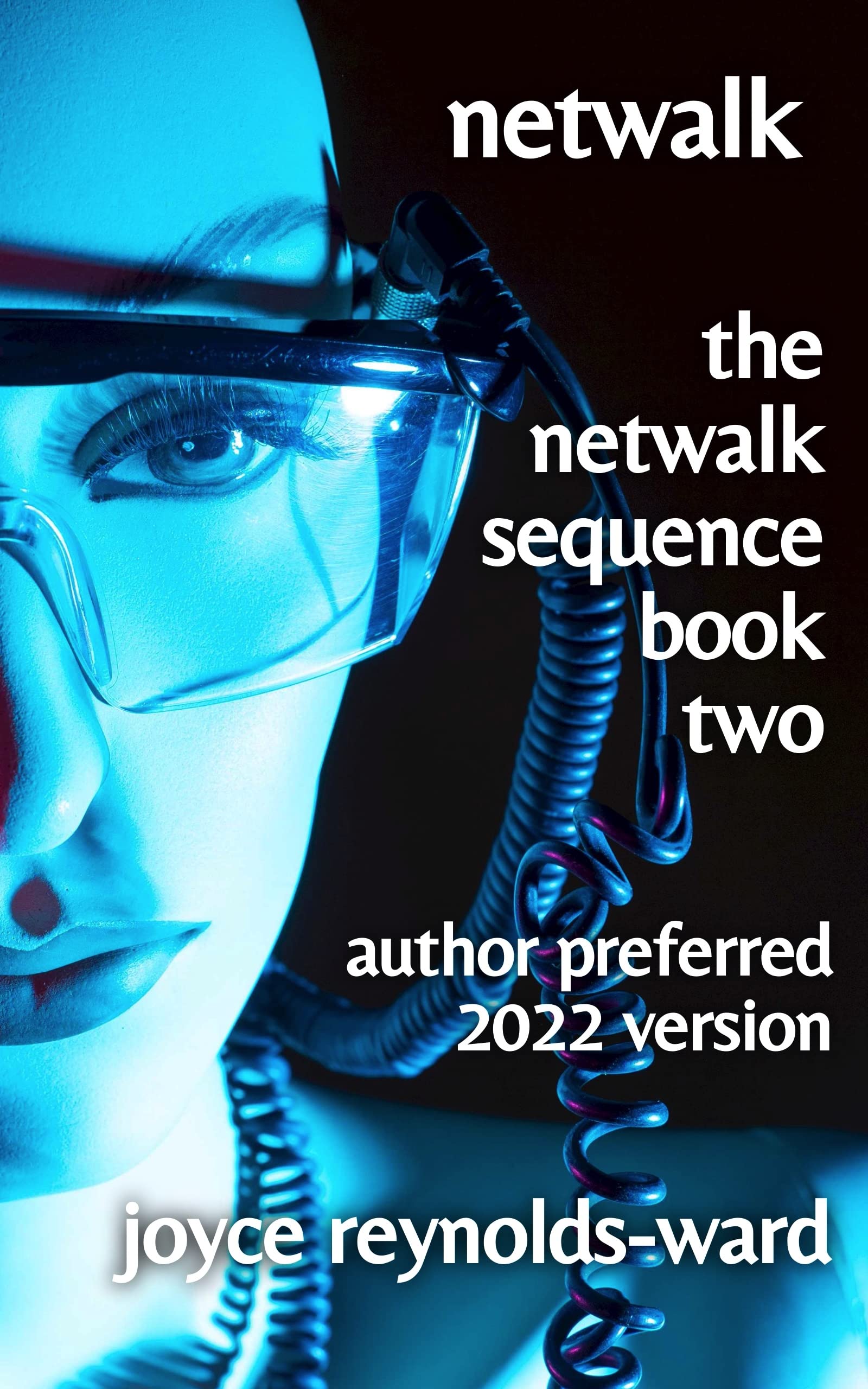 Netwalk: The Netwalk Sequence Book Two: Author Preferred 2022 Version by Joyce Reynolds-Ward ...