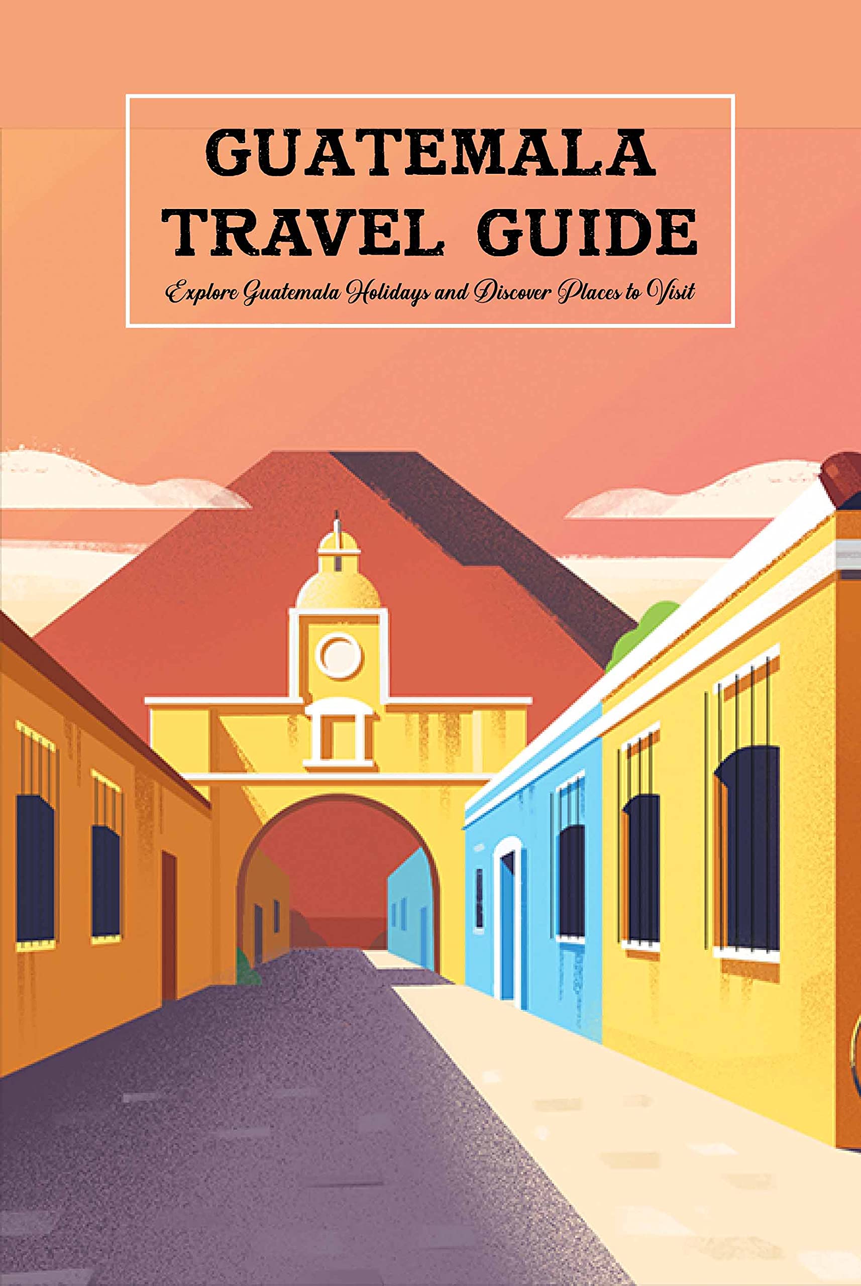 Guatemala Travel Guide: Explore Guatemala Holidays and Discover Places ...